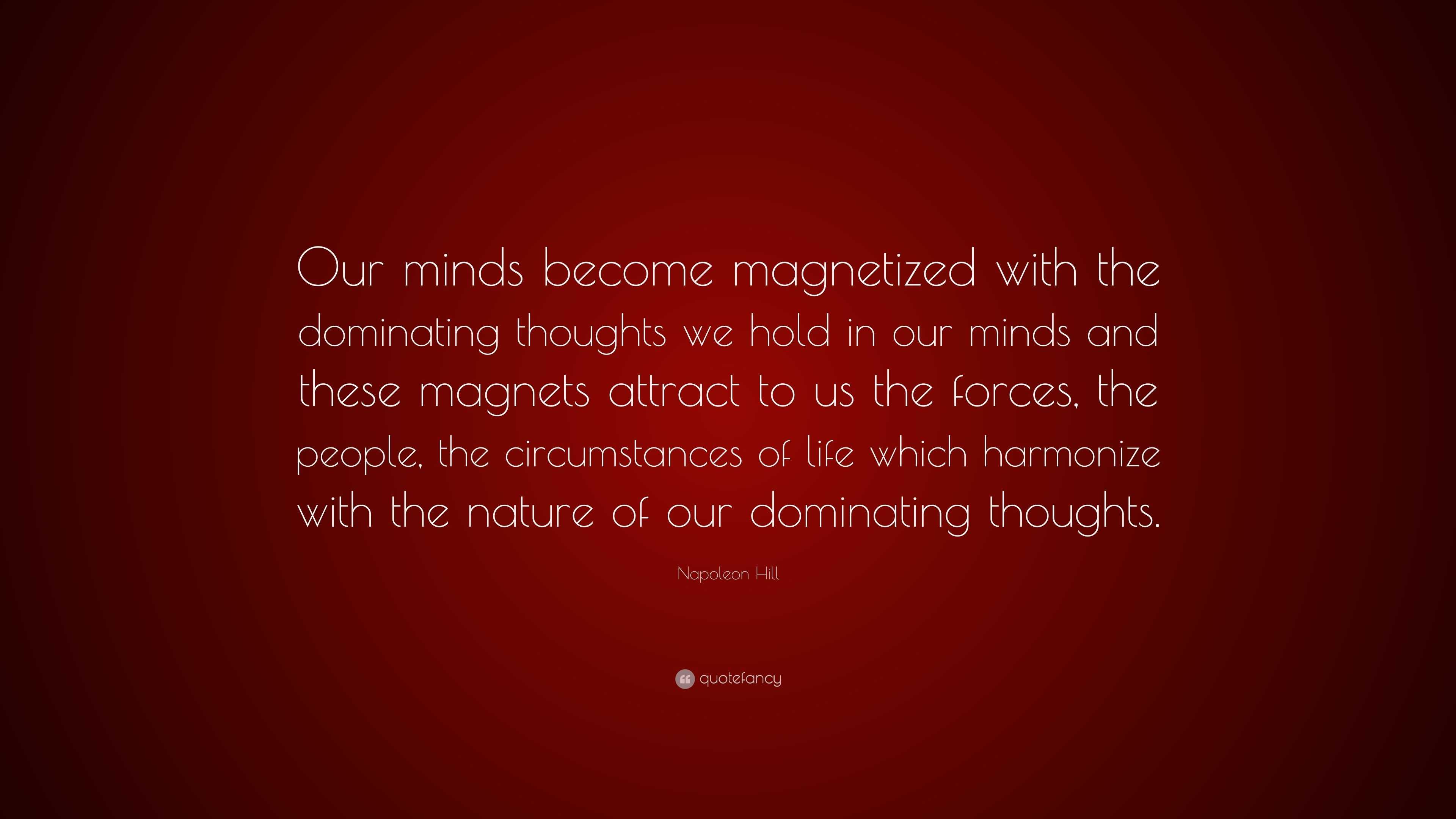 Napoleon Hill Quote: “Our minds become magnetized with the dominating ...