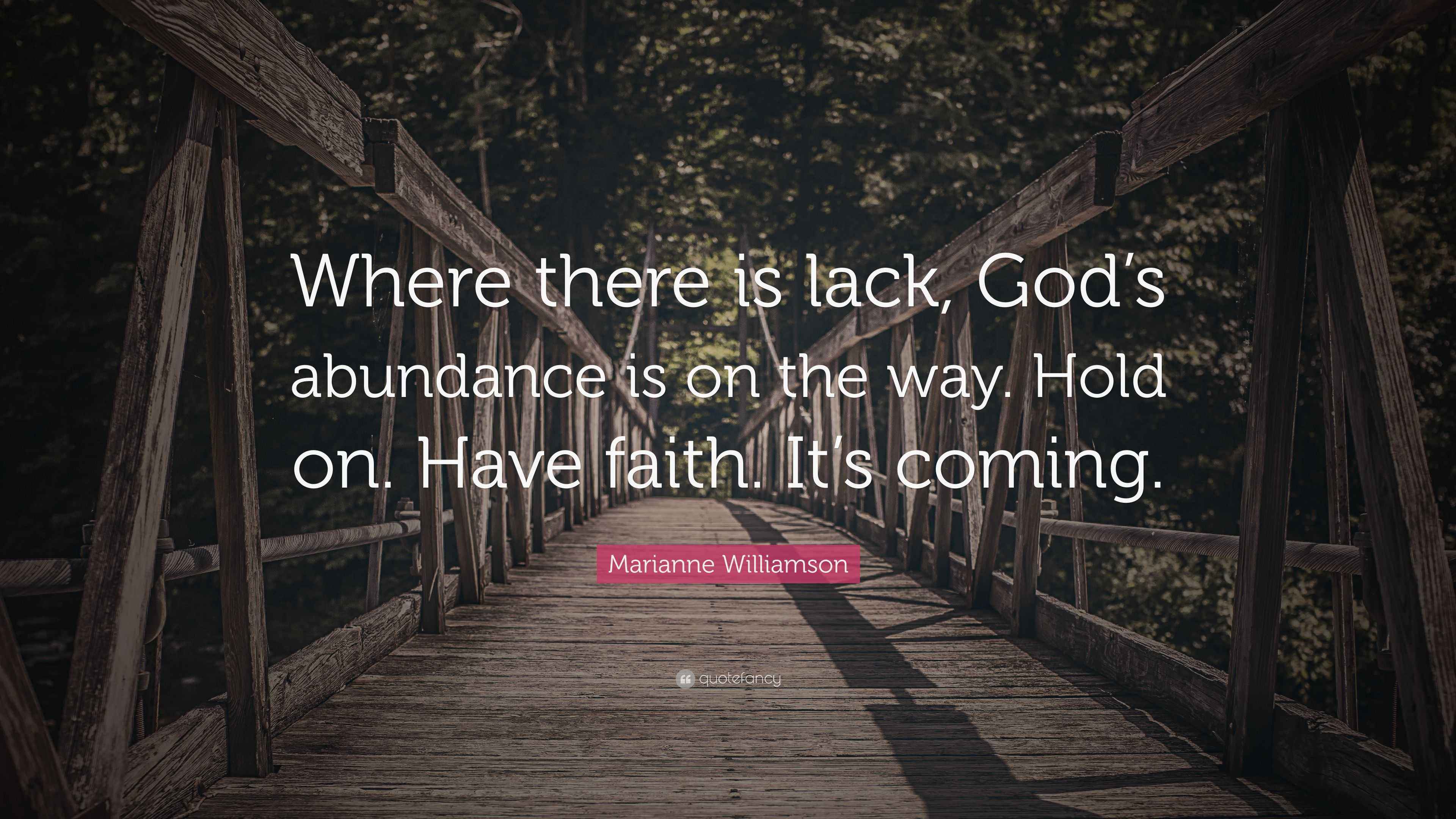 Marianne Williamson Quote: “Where there is lack, God’s abundance is on ...