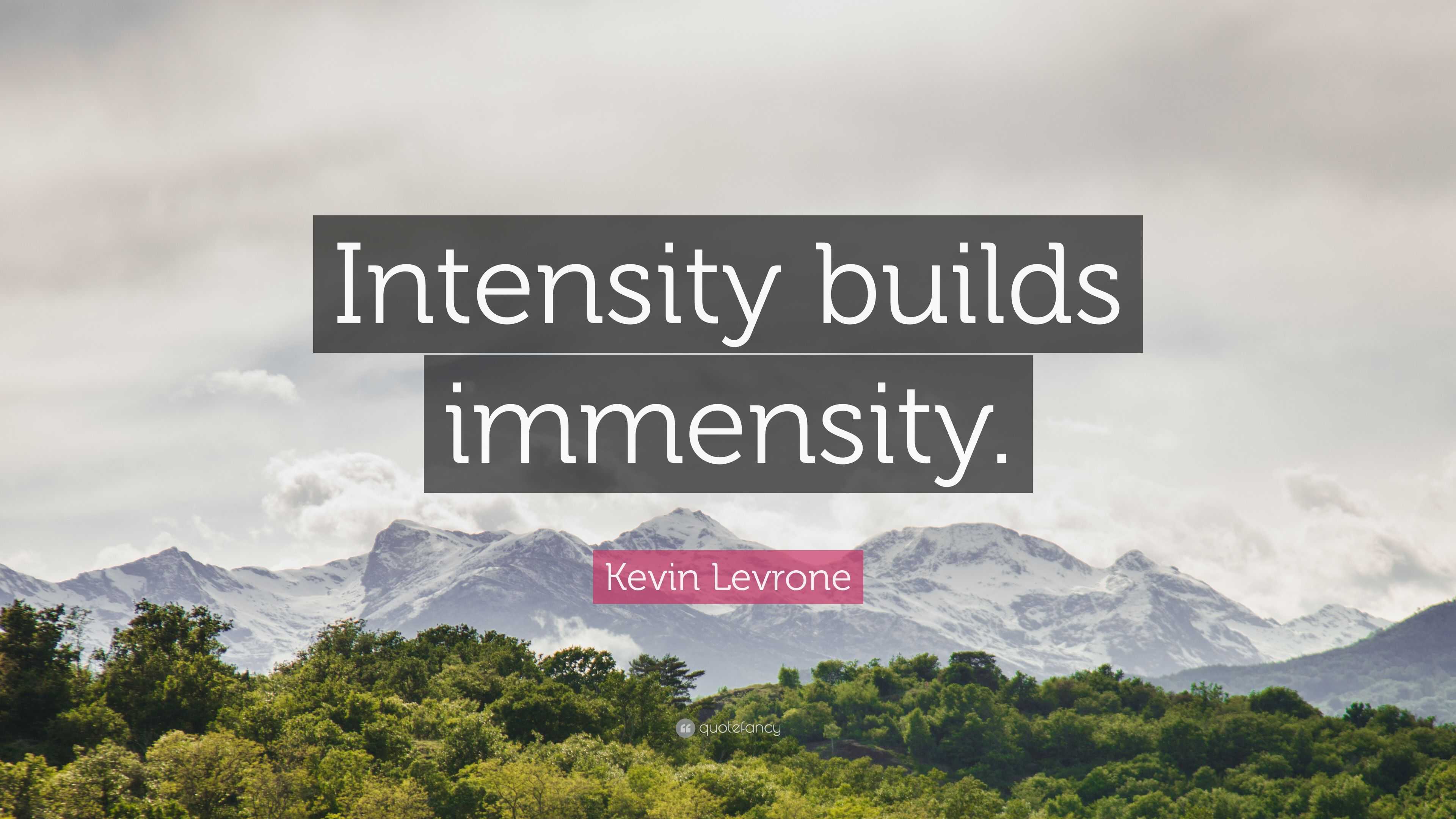 Kevin Levrone Quote: “Intensity builds immensity.”