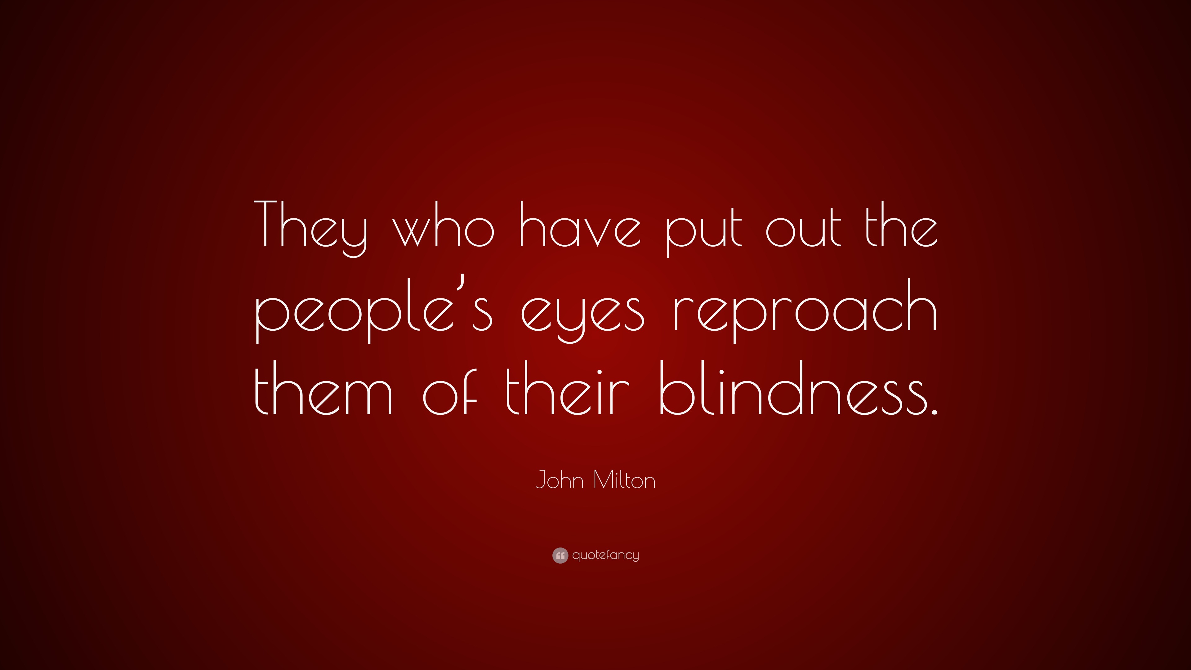 John Milton Quote: “They who have put out the people’s eyes reproach ...