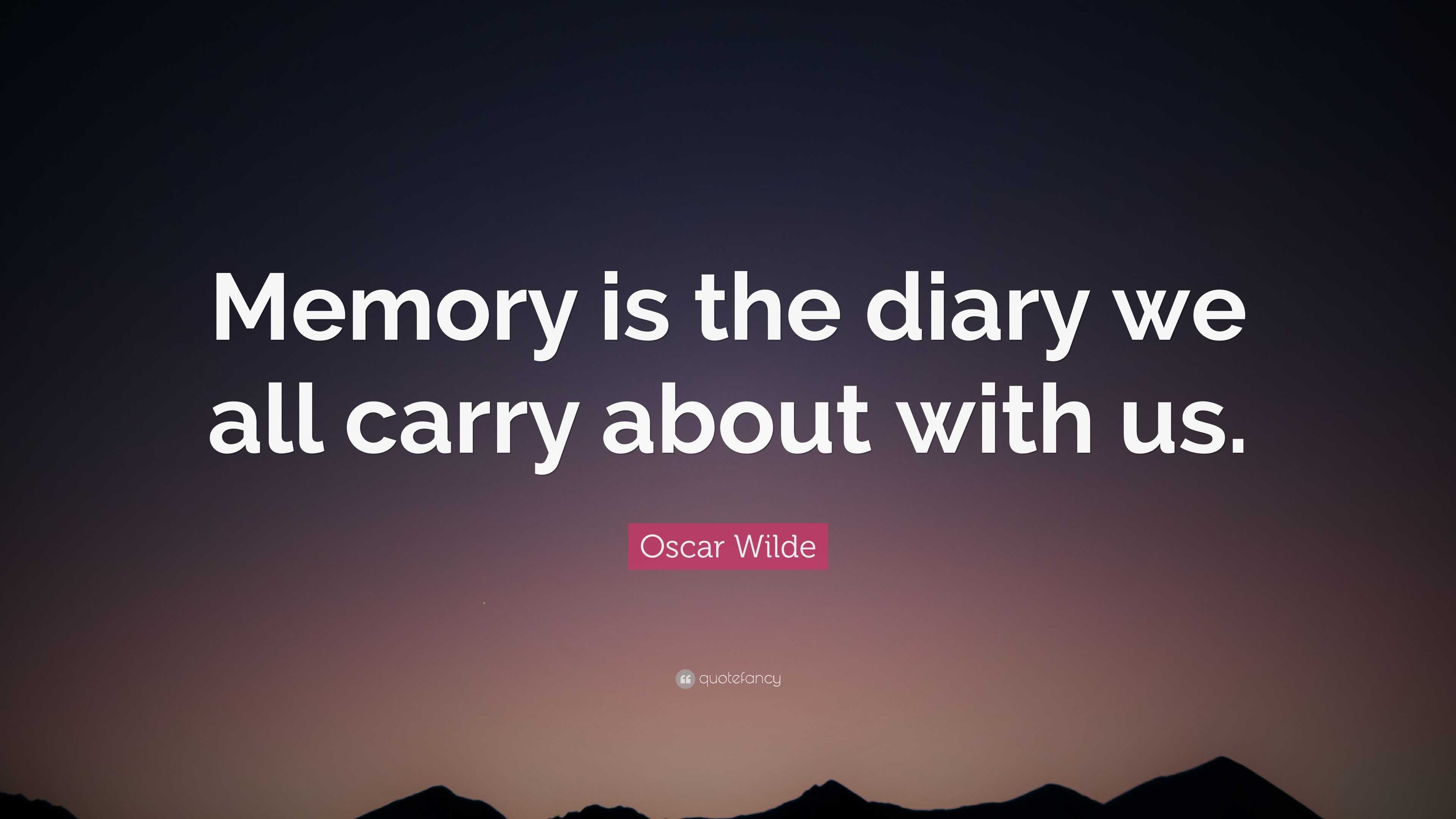 Oscar Wilde Quote: “Memory is the diary we all carry about with us.”