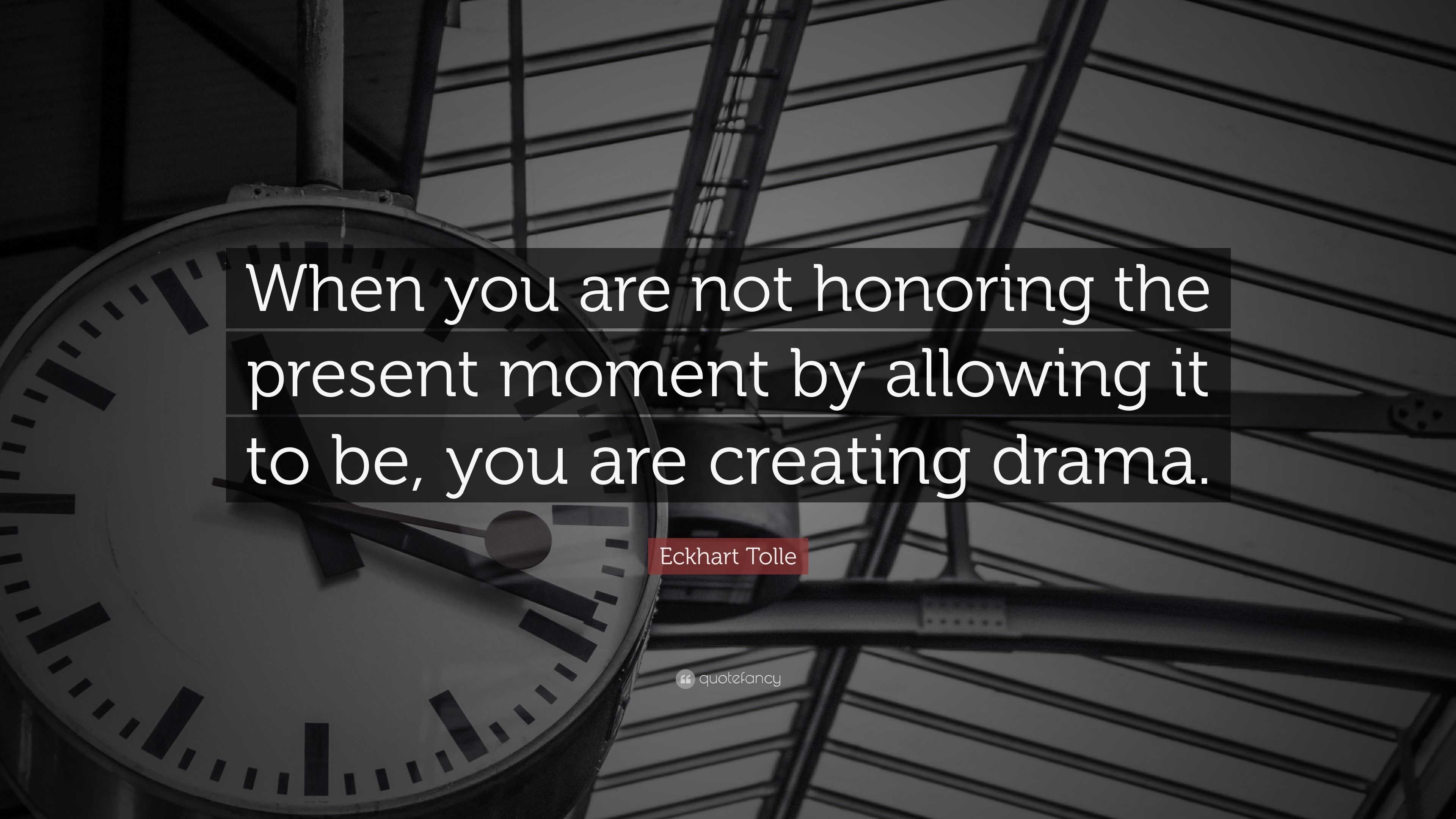 Eckhart Tolle Quote: “When you are not honoring the present moment by ...