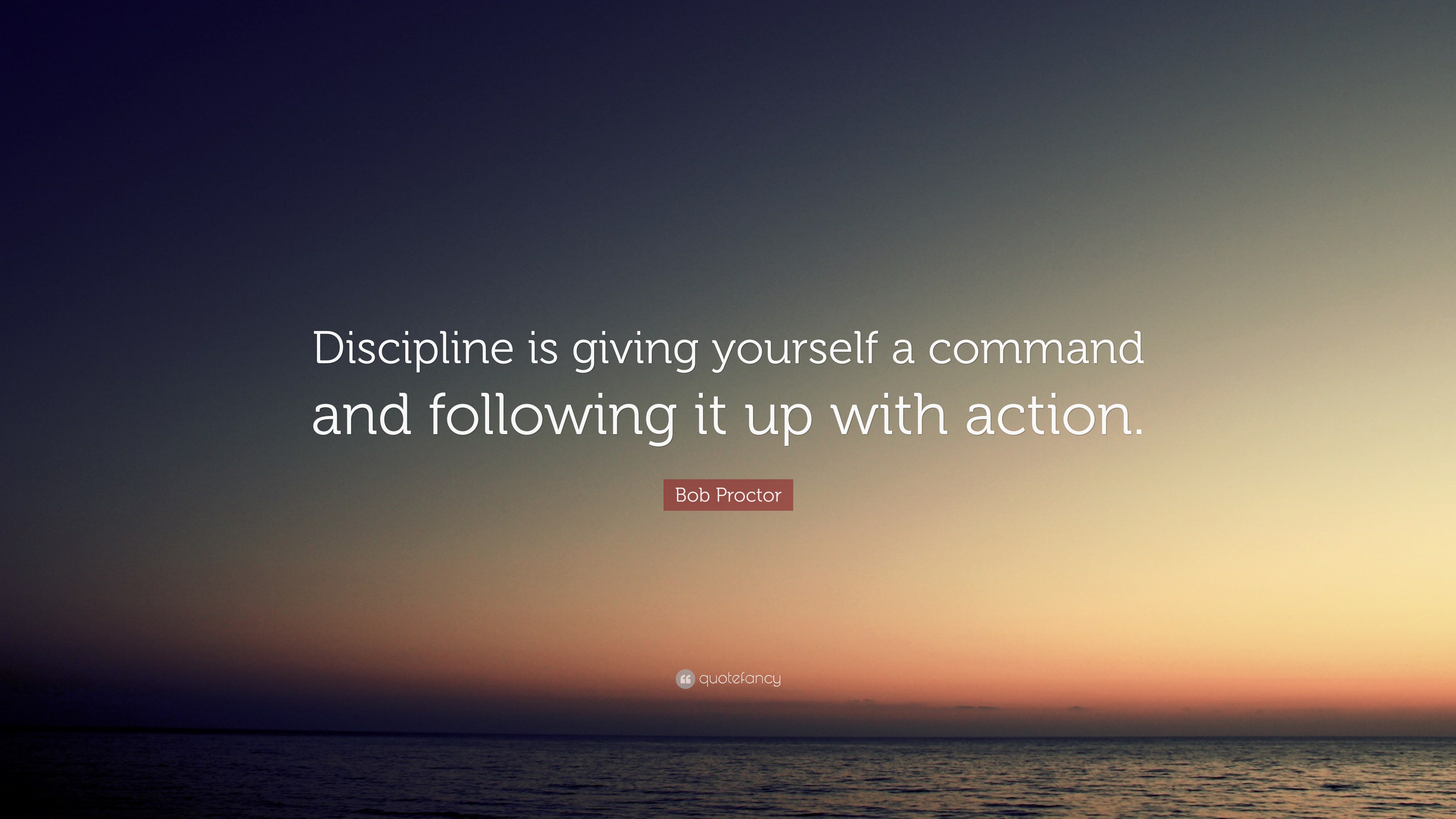 Bob Proctor Quote: “Discipline is giving yourself a command and ...