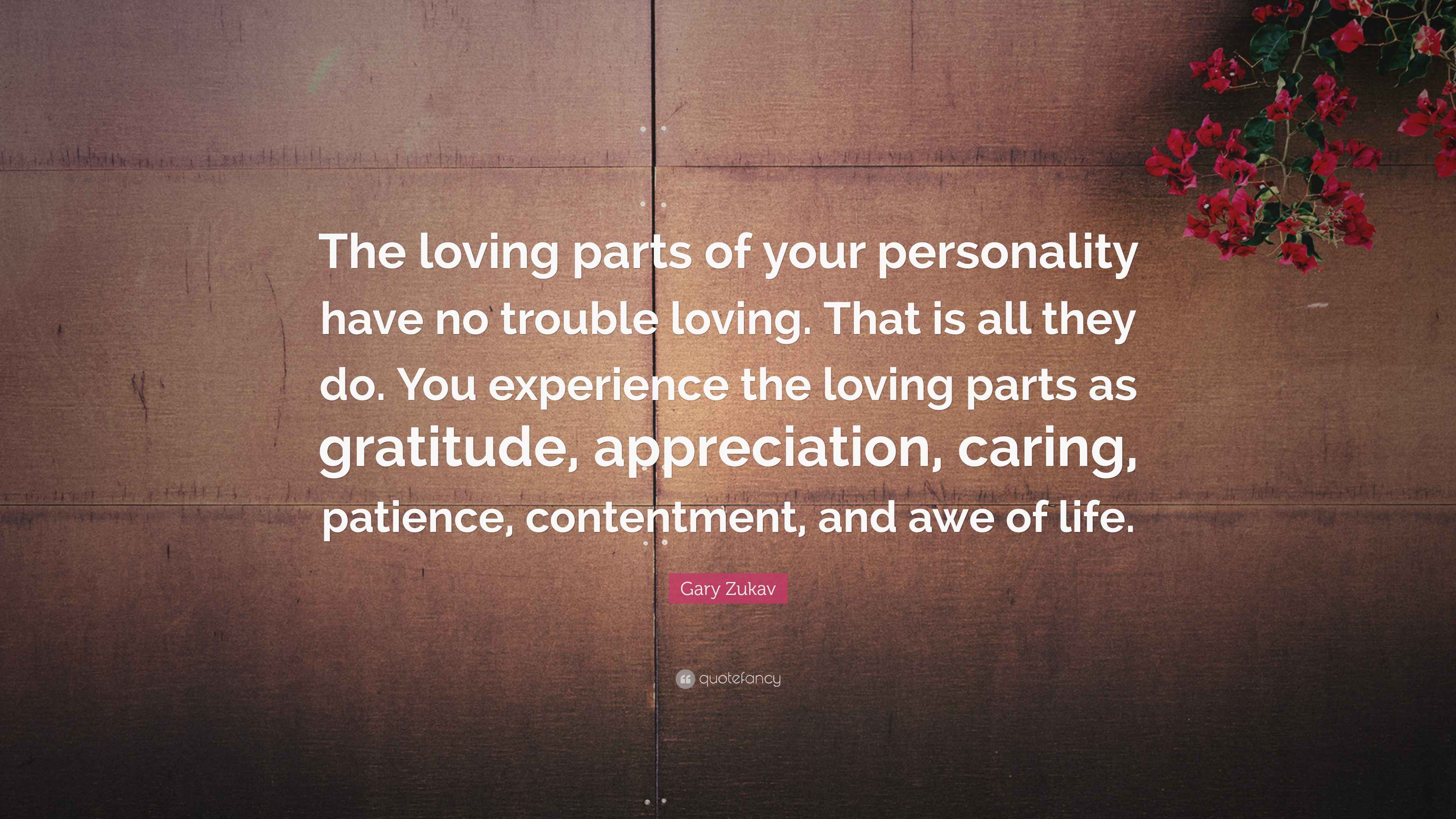 Gary Zukav Quote: “The loving parts of your personality have no trouble ...