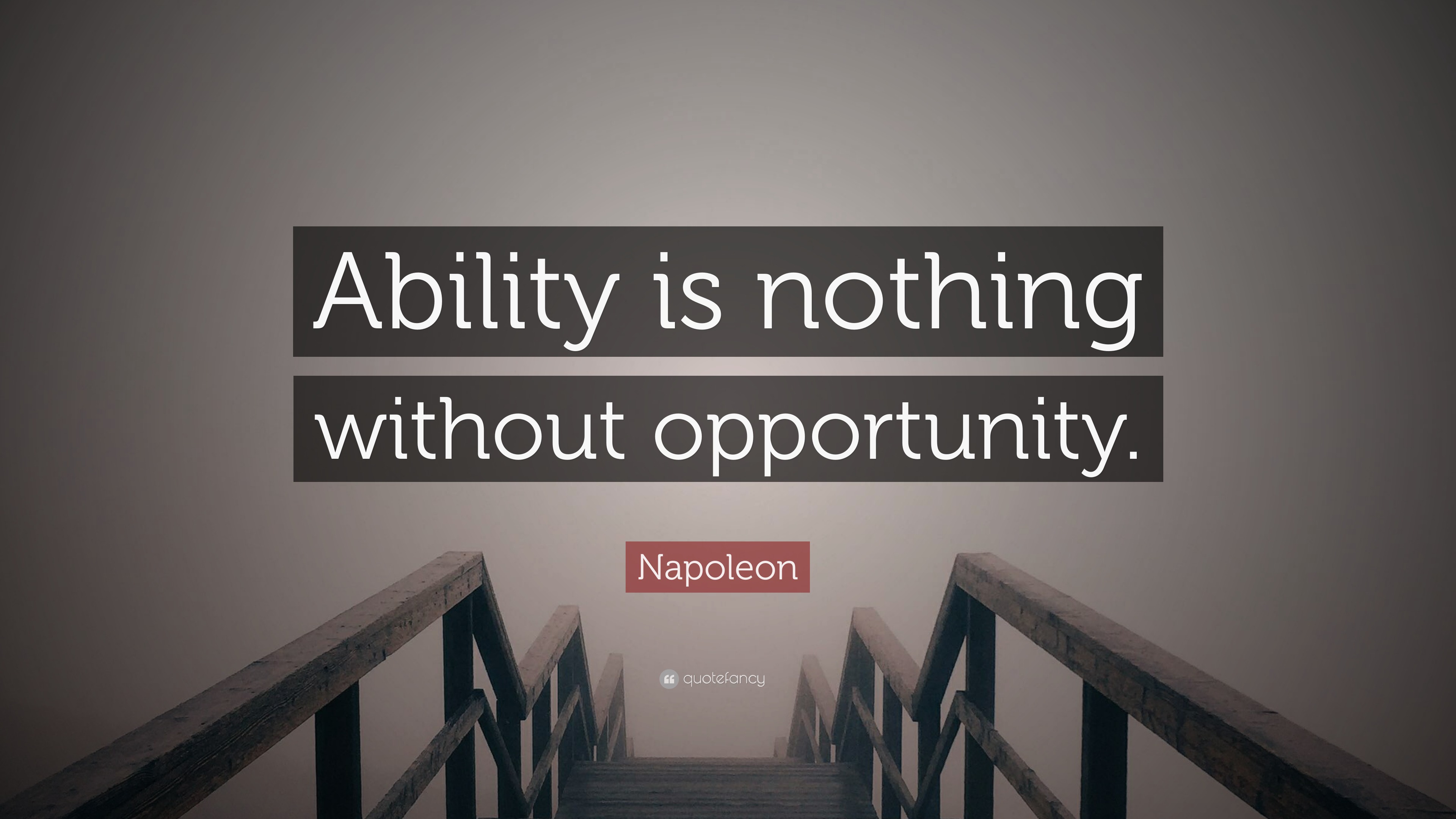 Napoleon Quote: “Ability is nothing without opportunity.”