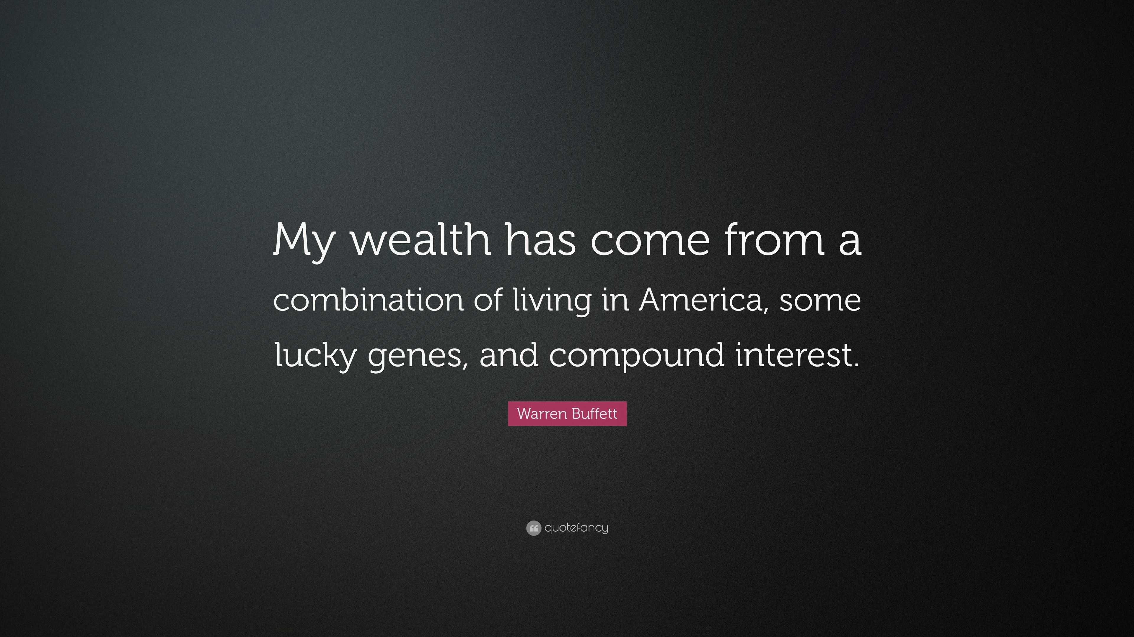 Warren Buffett Quote: “My wealth has come from a combination of living ...