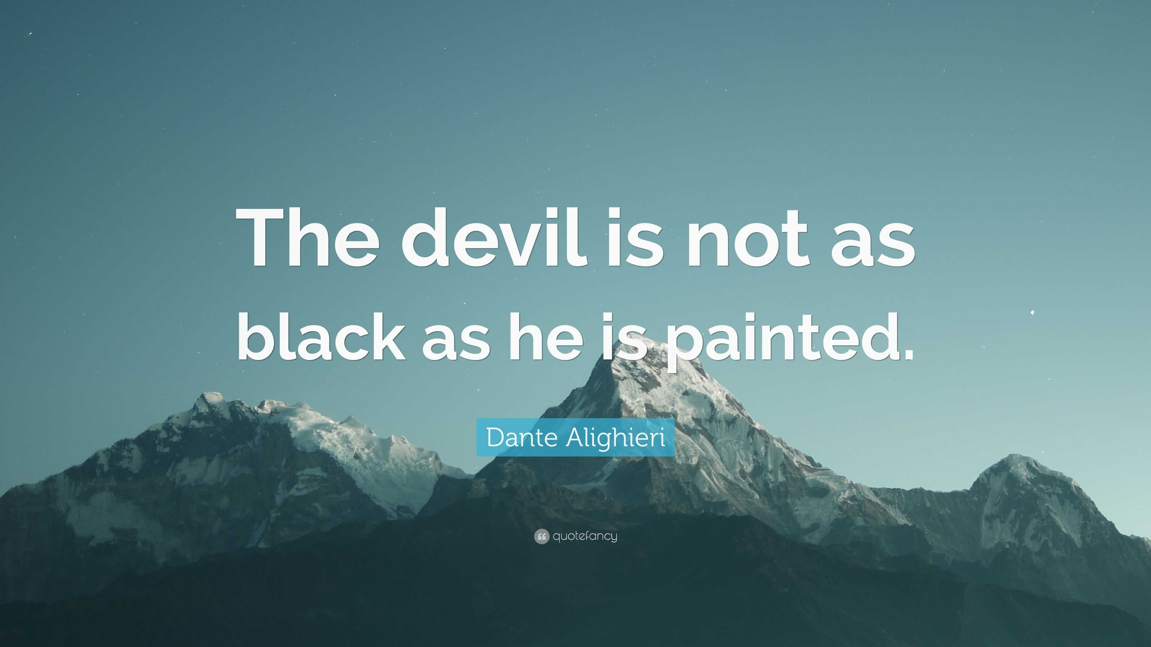Dante Alighieri Quote: “The devil is not as black as he is painted.”