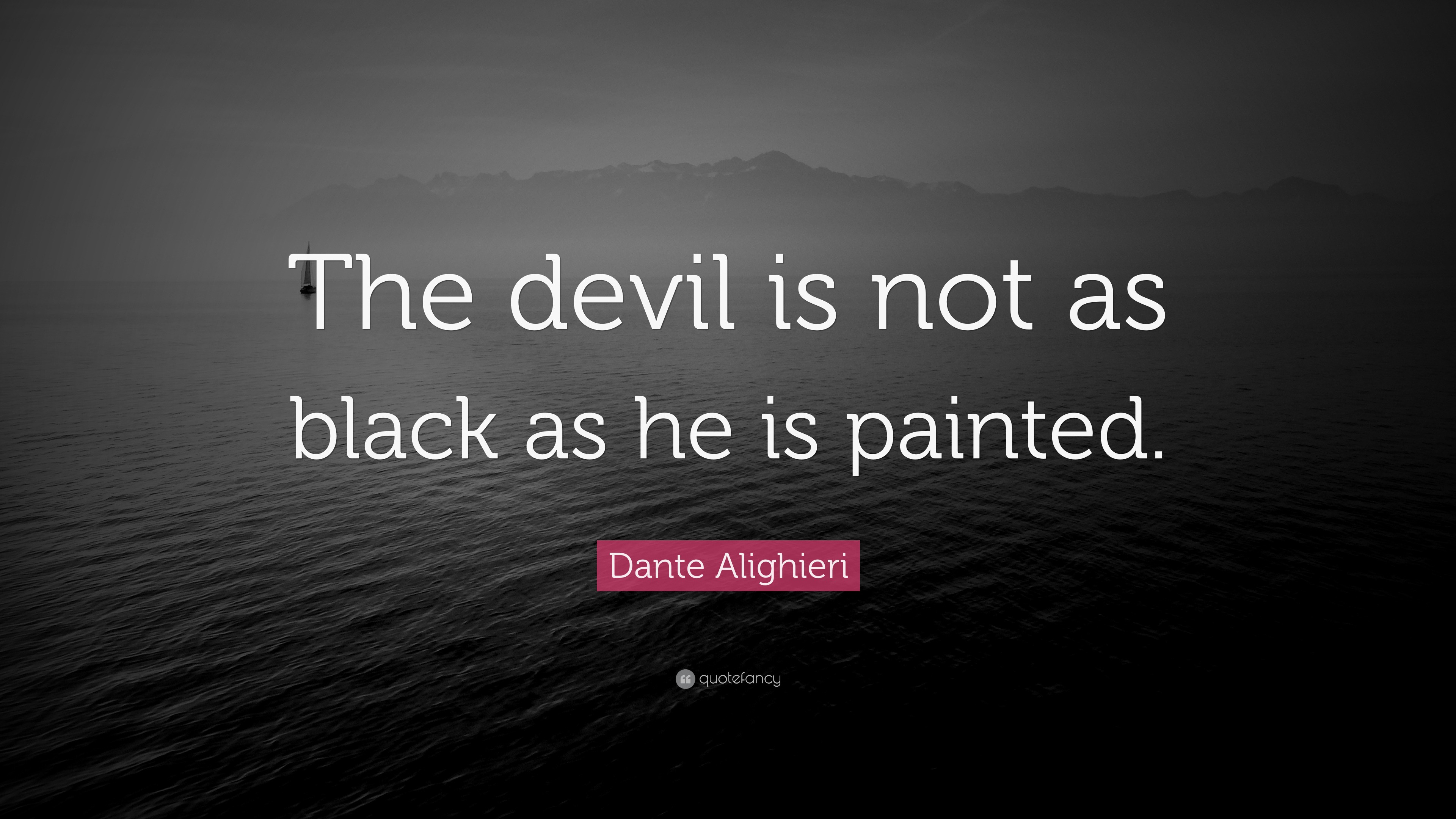 Dante Alighieri Quote: “The devil is not as black as he is painted.”