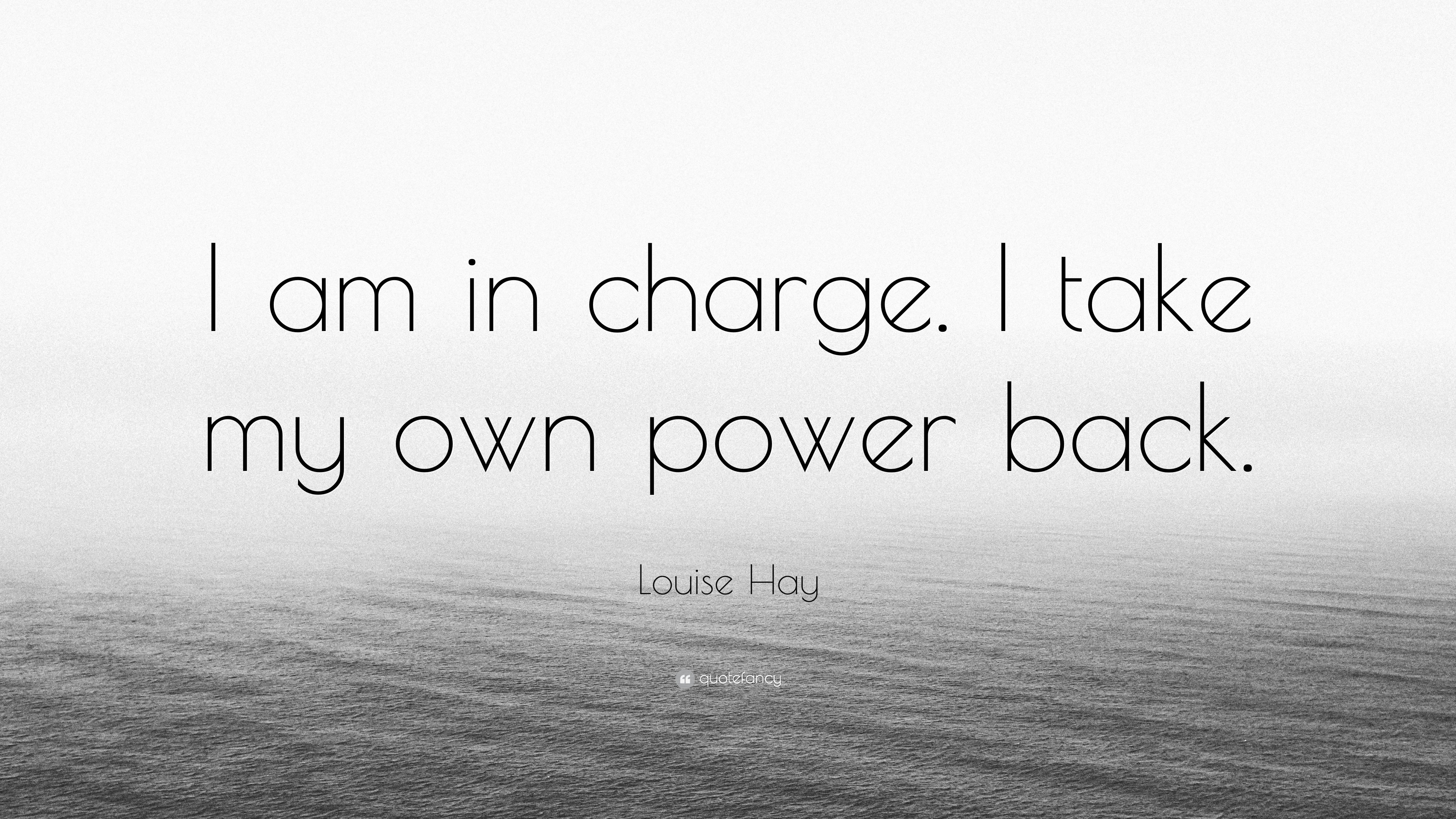 Louise Hay Quote: “I am in charge. I take my own power back.”