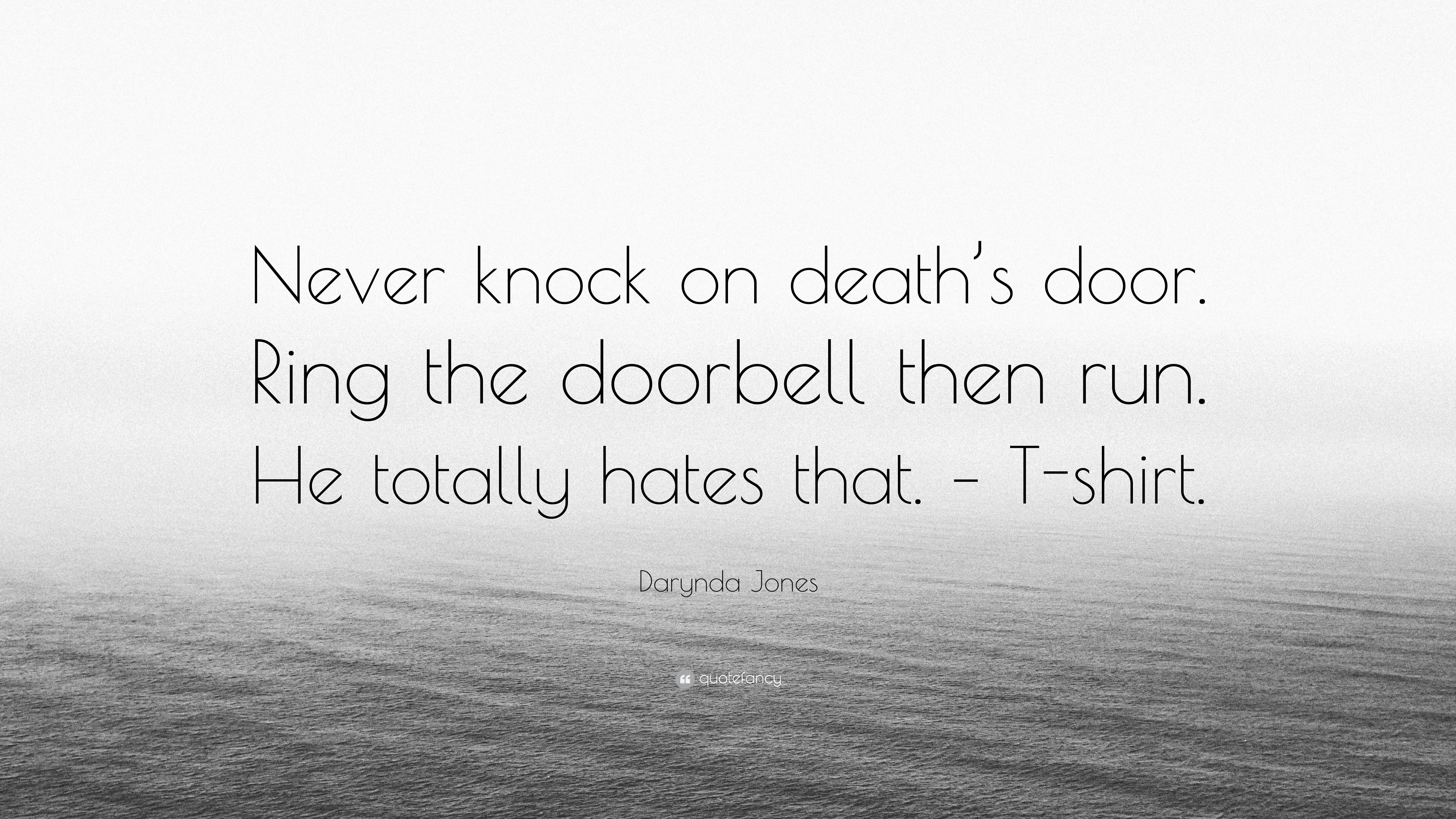 Darynda Jones Quote: “Never knock on death’s door. Ring the doorbell ...