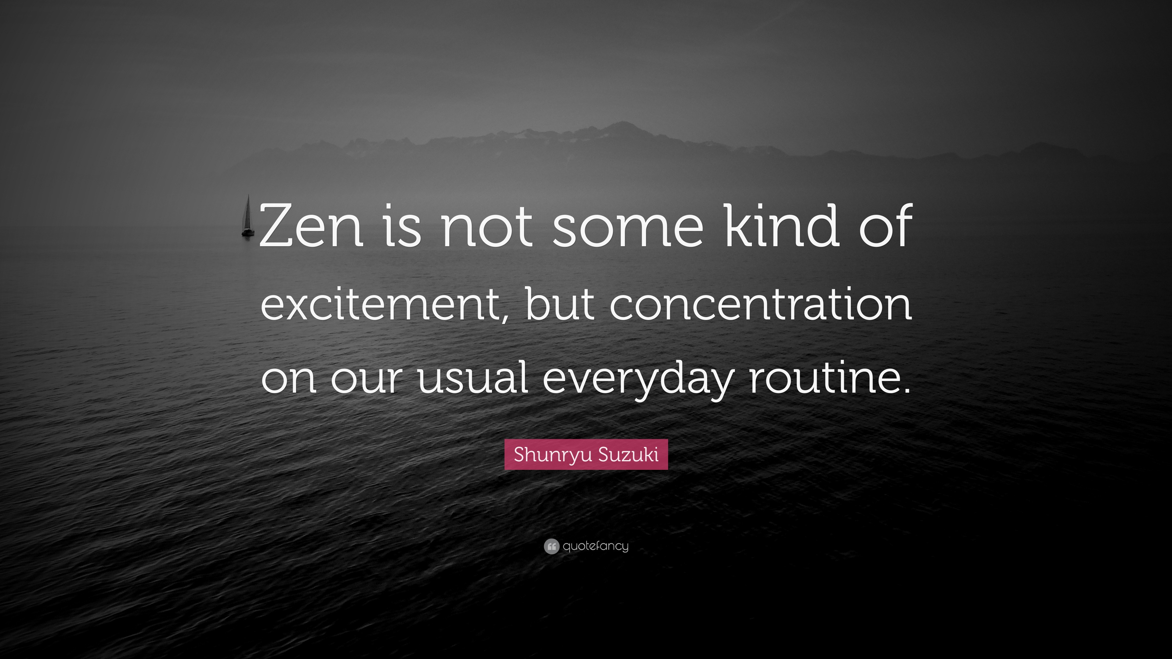 Shunryu Suzuki Quote: “Zen is not some kind of excitement, but ...