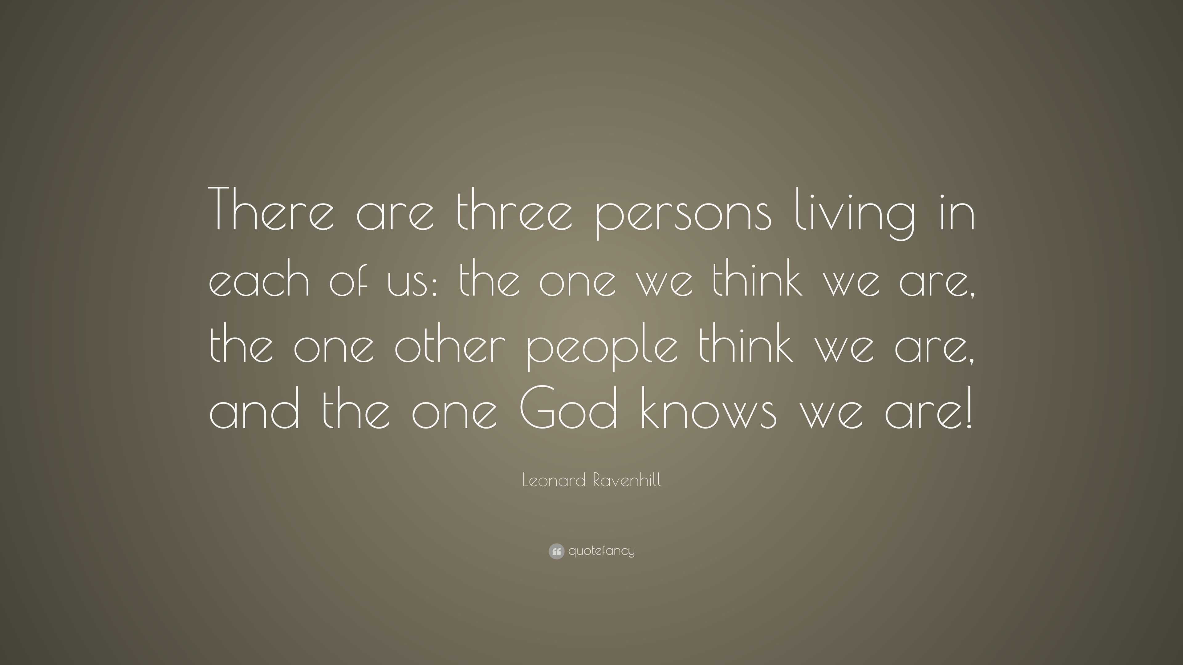 Leonard Ravenhill Quote: “There are three persons living in each of us ...