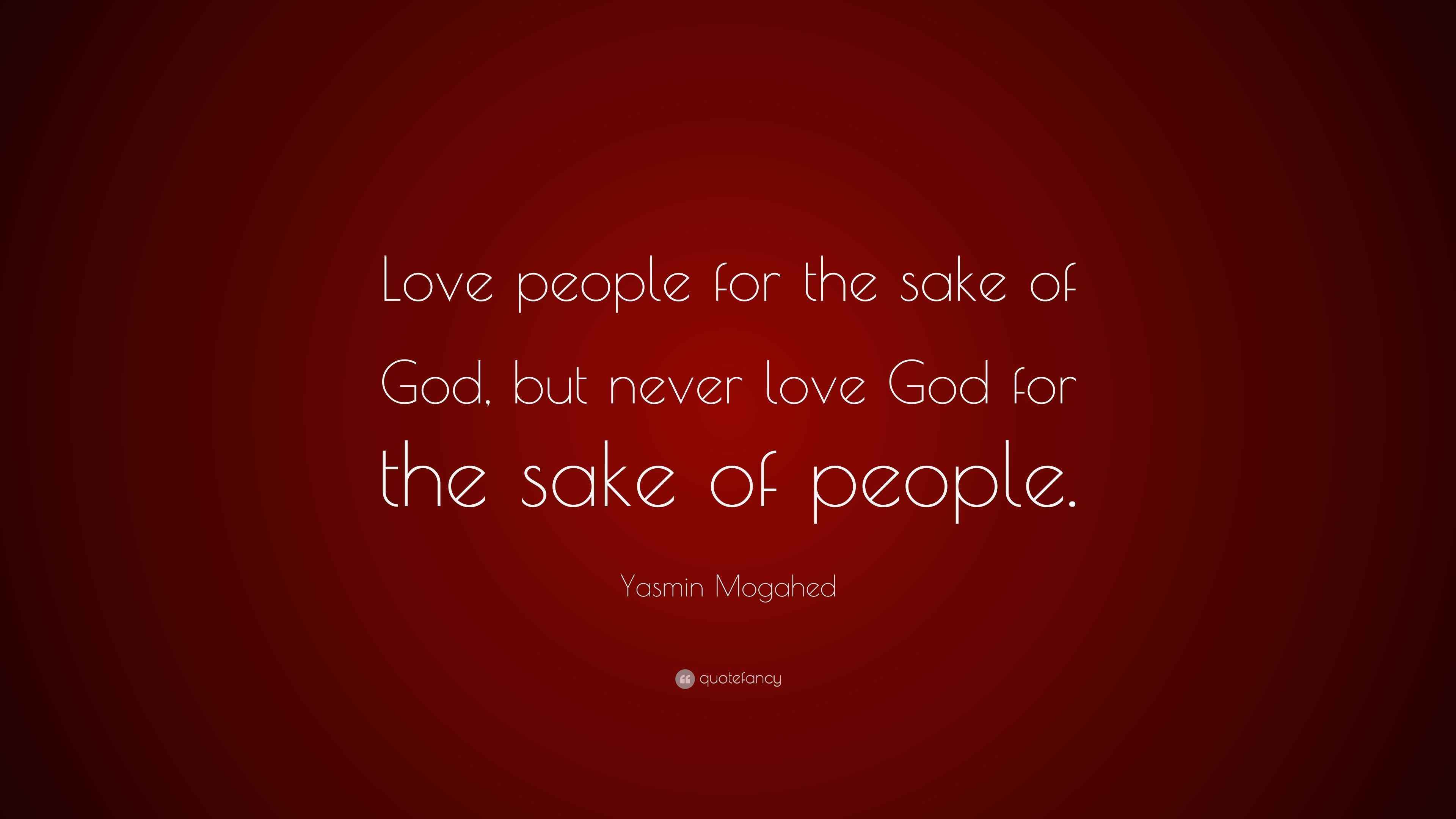 Yasmin Mogahed Quote: “Love people for the sake of God, but never love ...