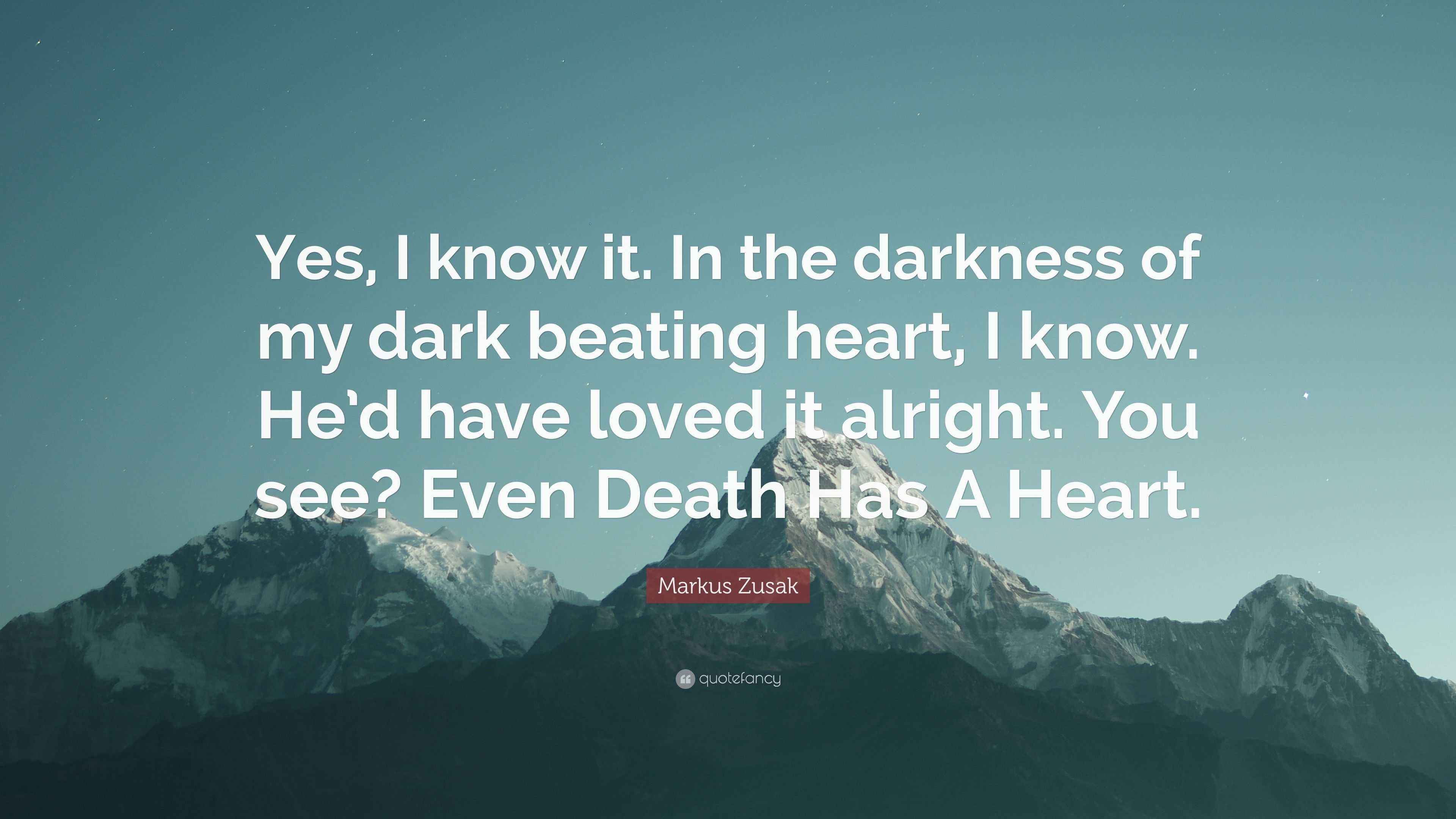 Markus Zusak Quote: “Yes, I know it. In the darkness of my dark beating ...