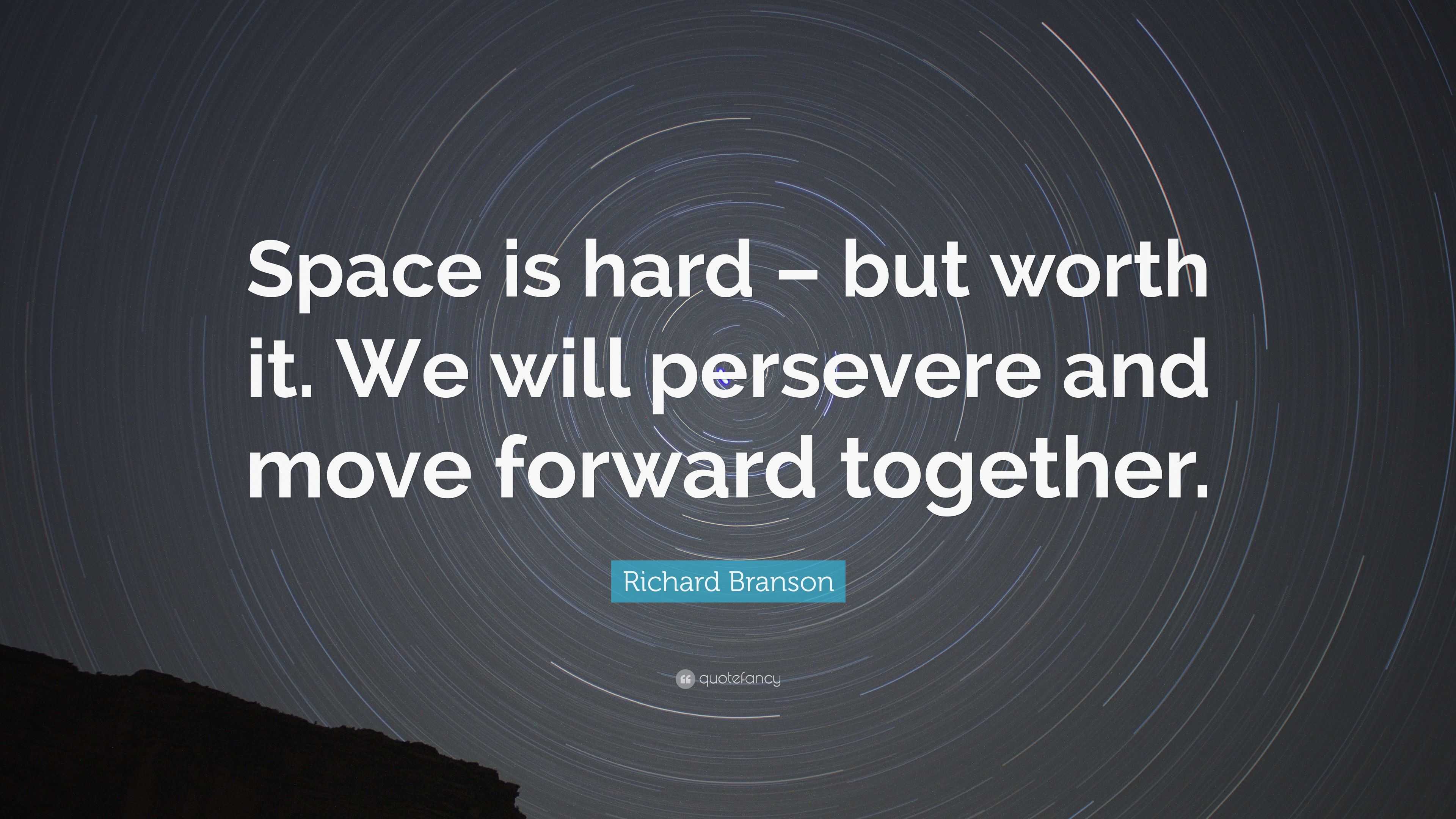 Richard Branson Quote: “Space is hard – but worth it. We will persevere ...