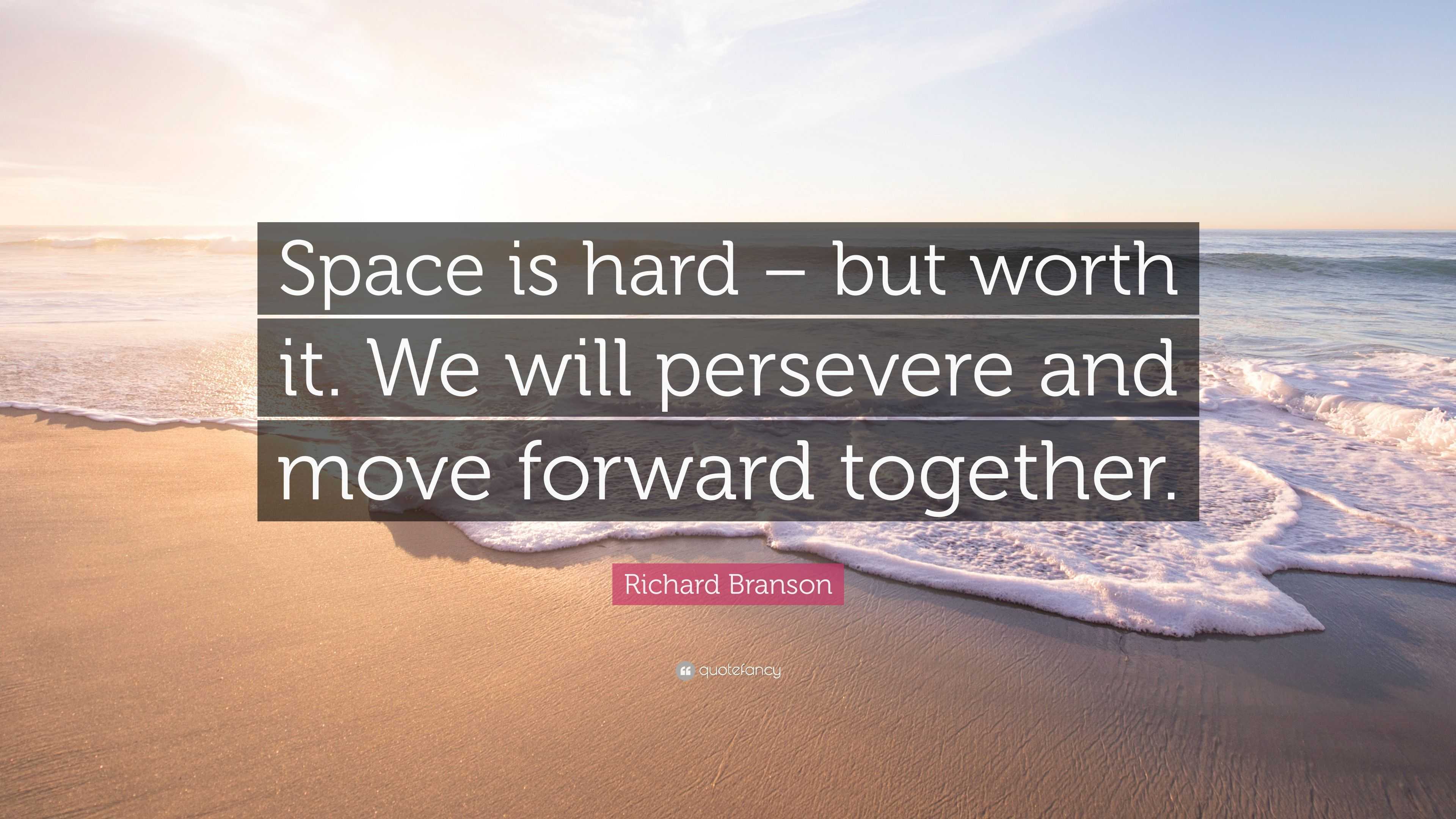 Richard Branson Quote: “Space is hard – but worth it. We will persevere ...