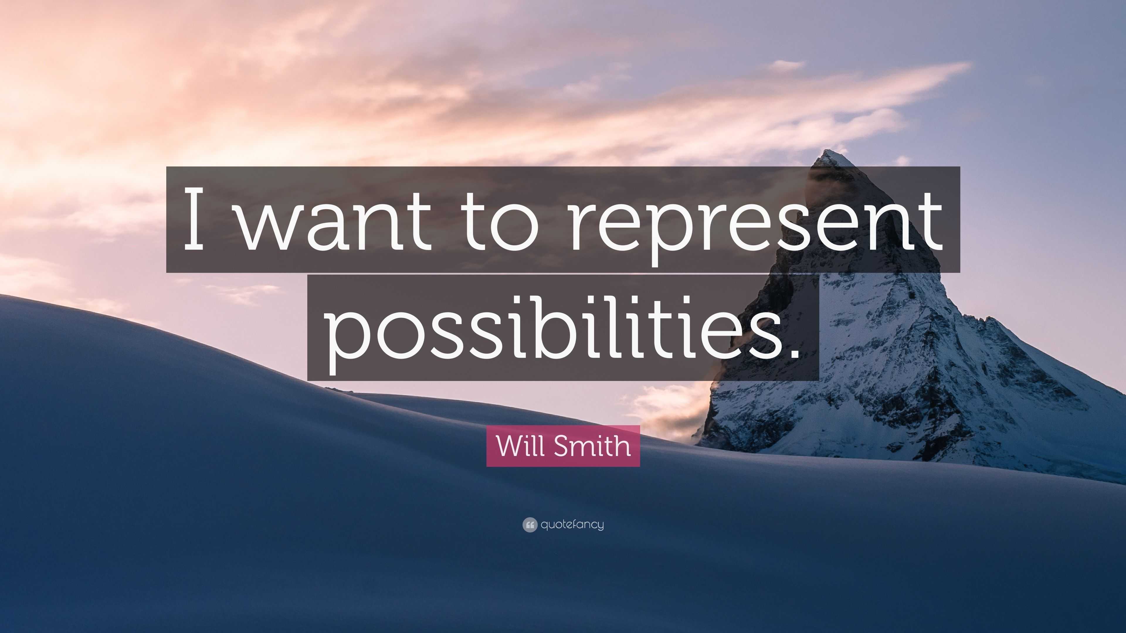 Will Smith Quote: “I want to represent possibilities.”