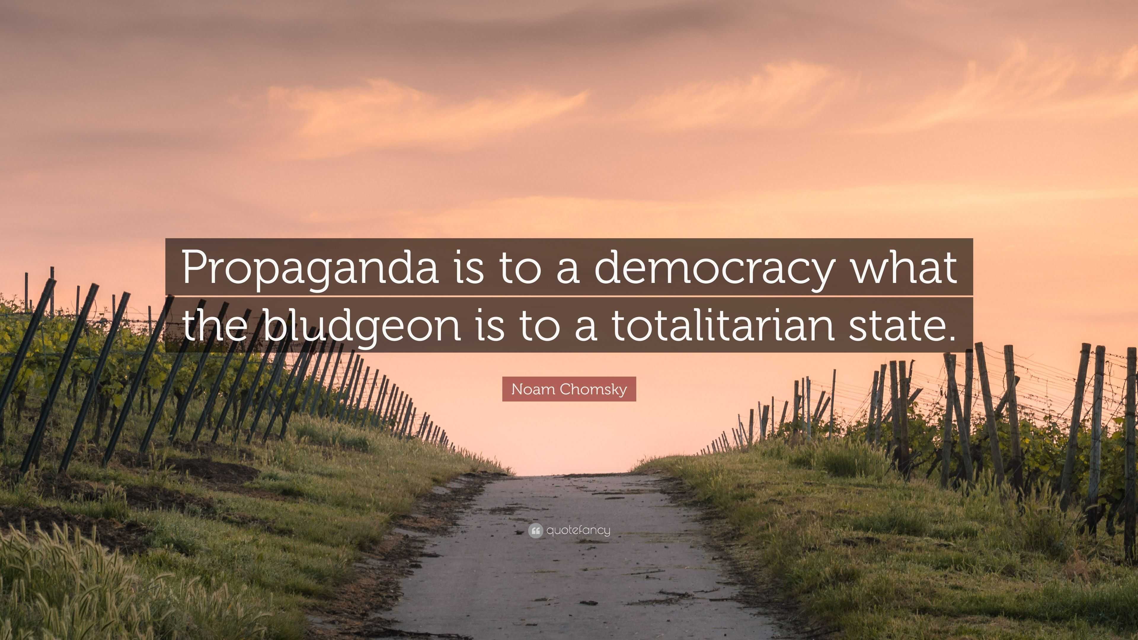 Noam Chomsky Quote: “Propaganda is to a democracy what the bludgeon is ...