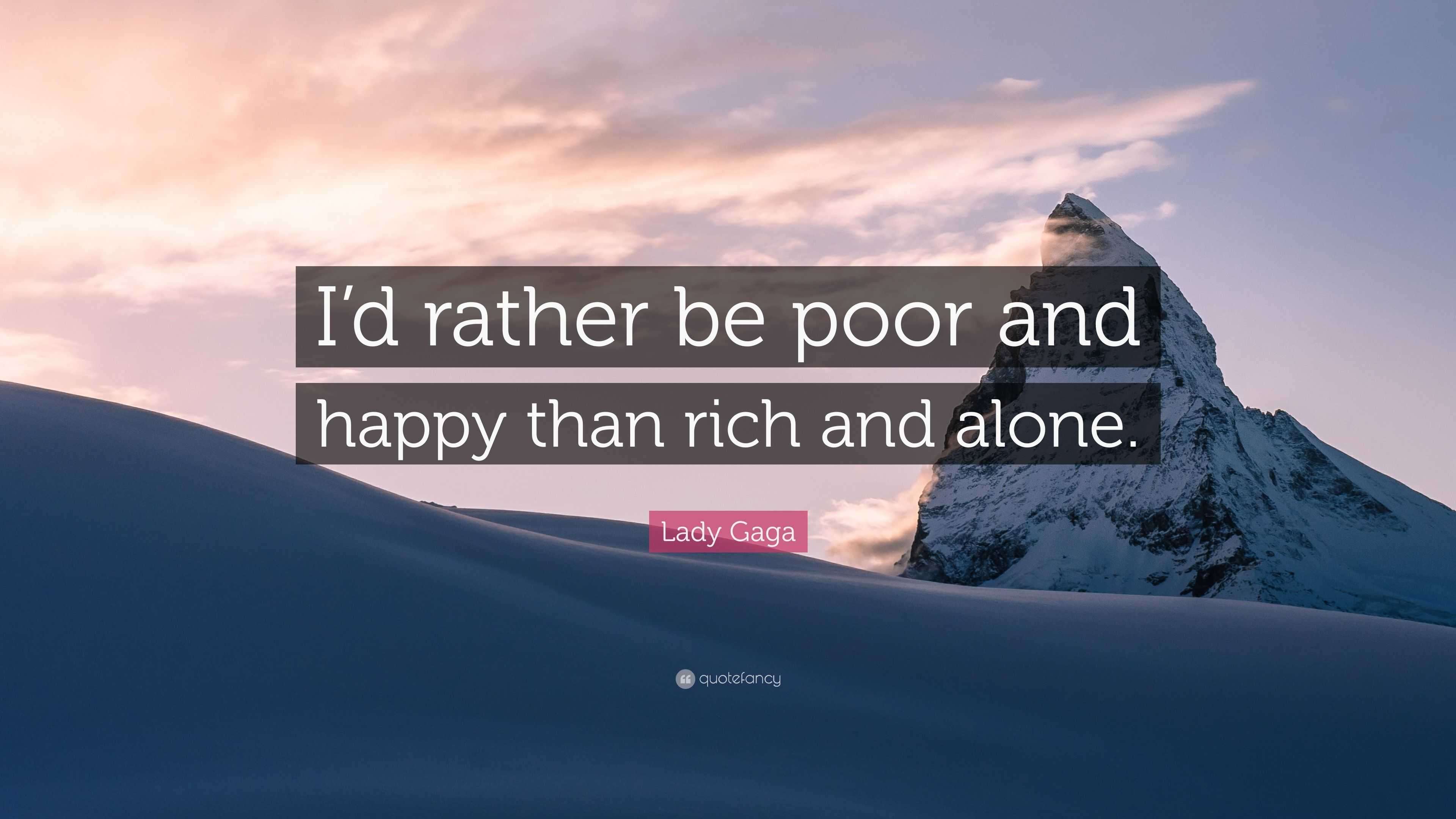 Lady Gaga Quote: “I’d rather be poor and happy than rich and alone.”
