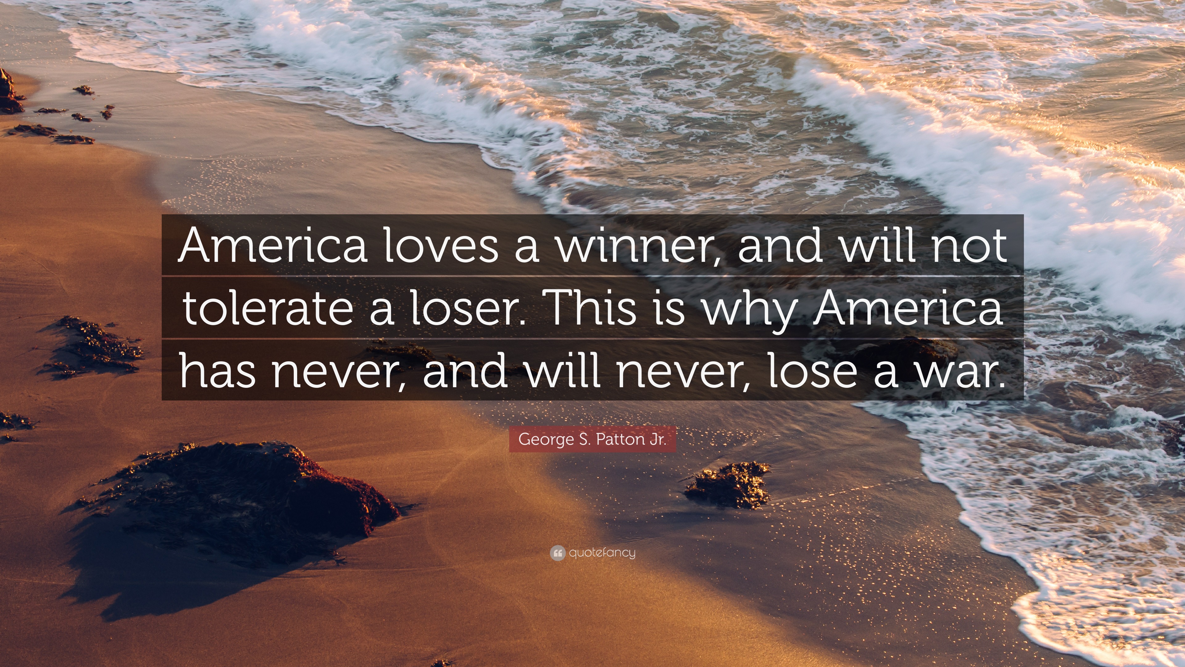 George S. Patton Jr. Quote: “America loves a winner, and will not ...