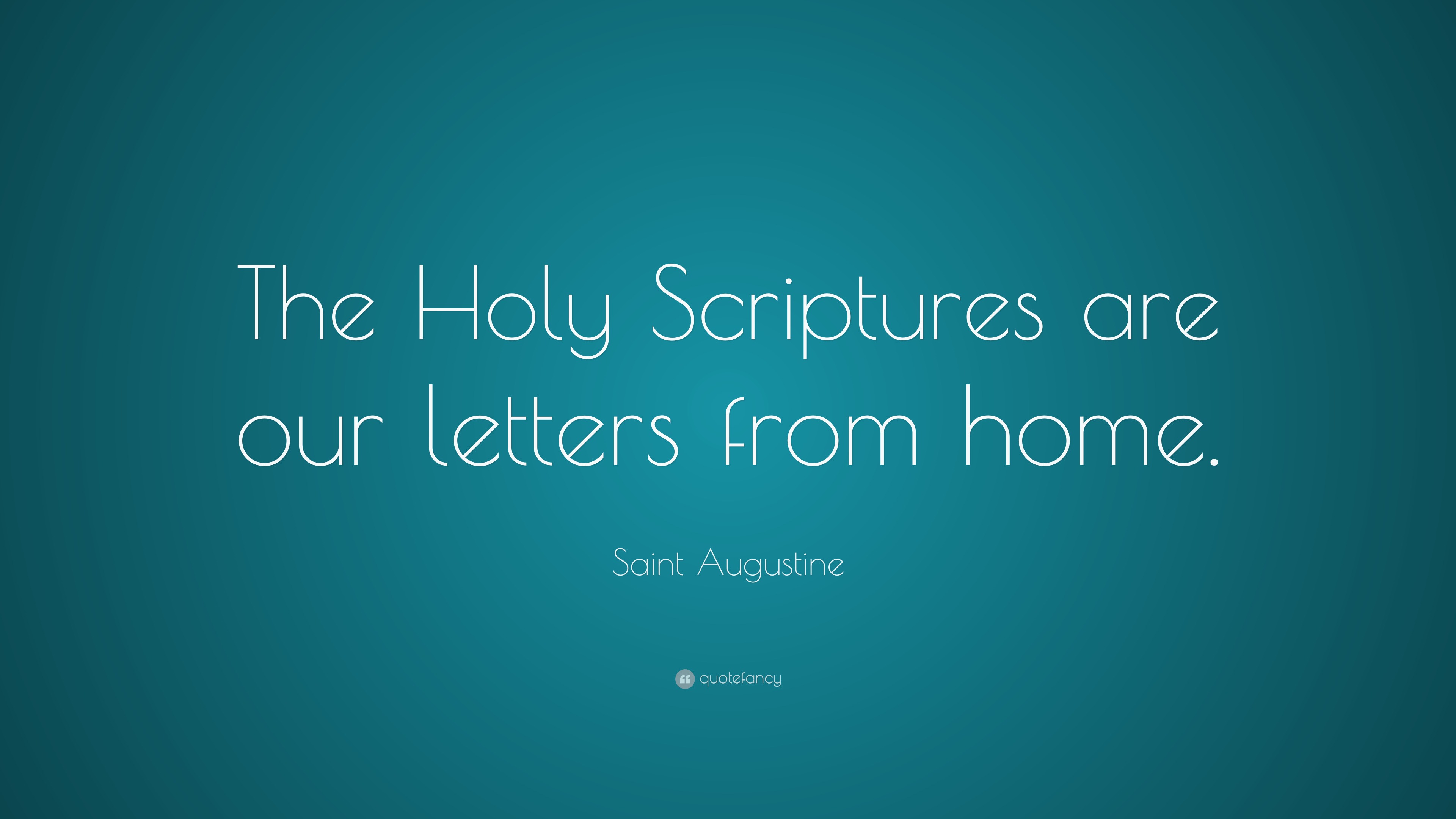 Saint Augustine Quote: “The Holy Scriptures are our letters from home.”
