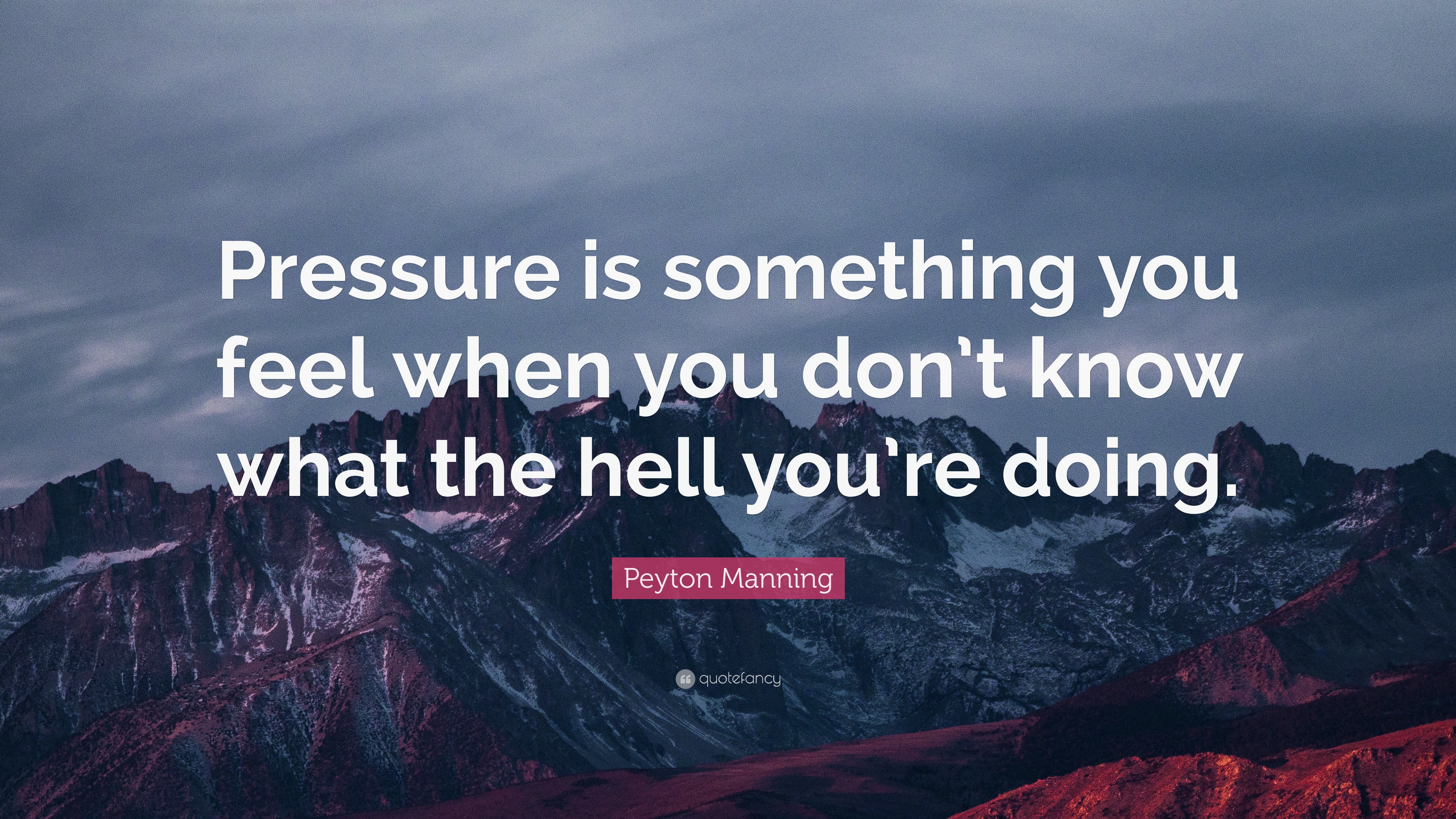 Peyton Manning Quote: “Pressure is something you feel when you don’t ...