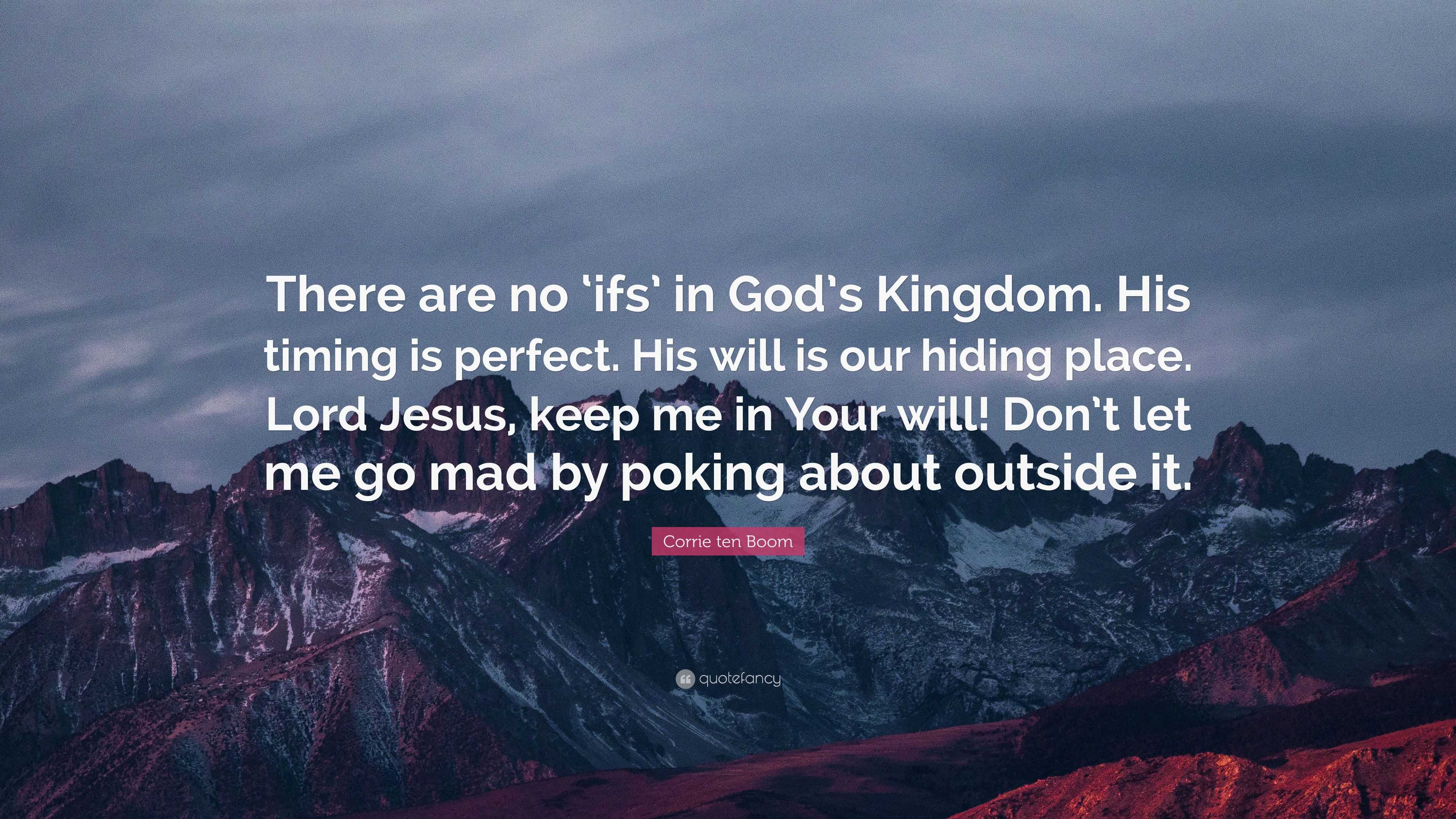 Corrie ten Boom Quote: “There are no ‘ifs’ in God’s Kingdom. His timing ...