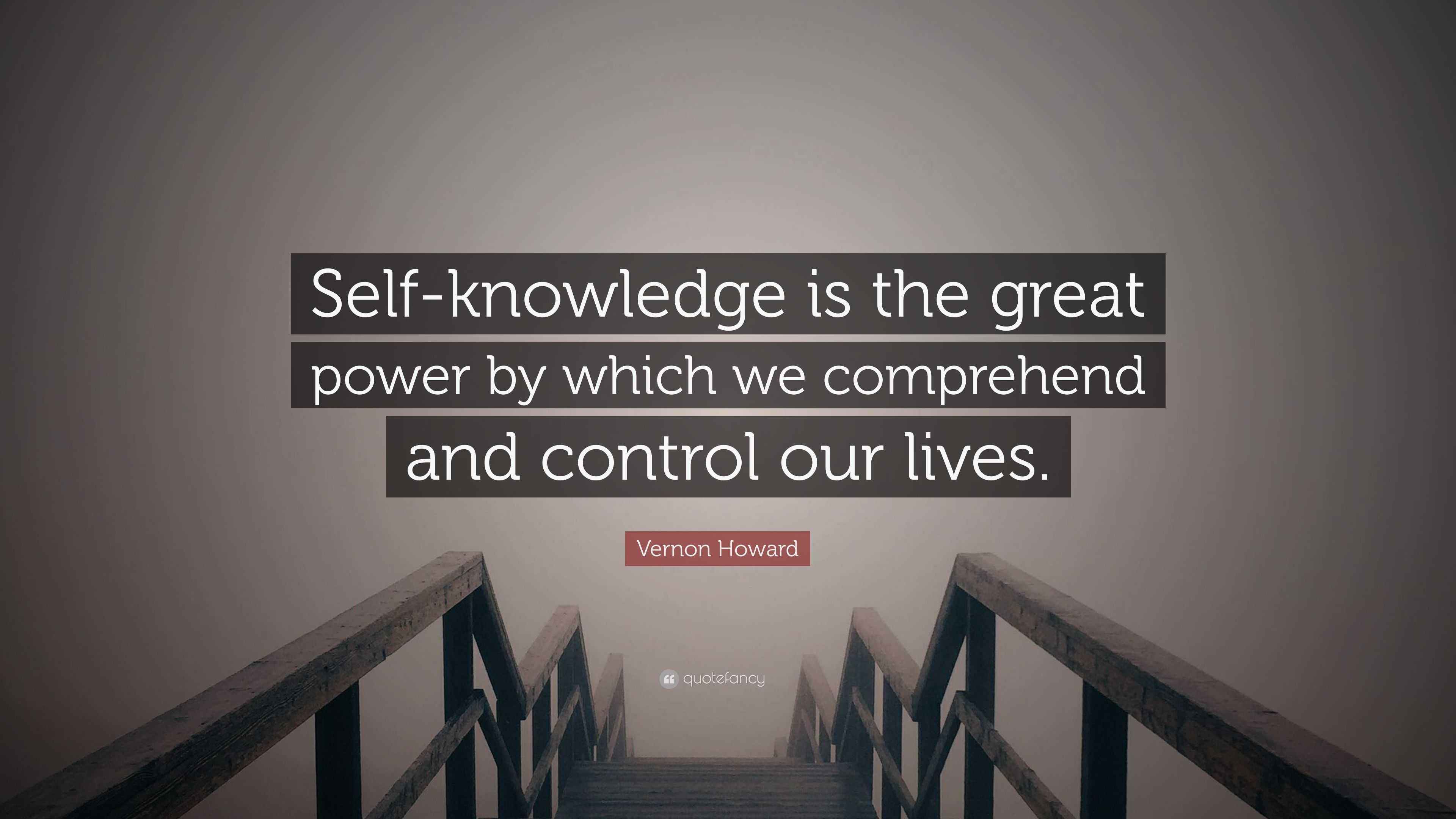 Vernon Howard Quote: “Self-knowledge is the great power by which we ...