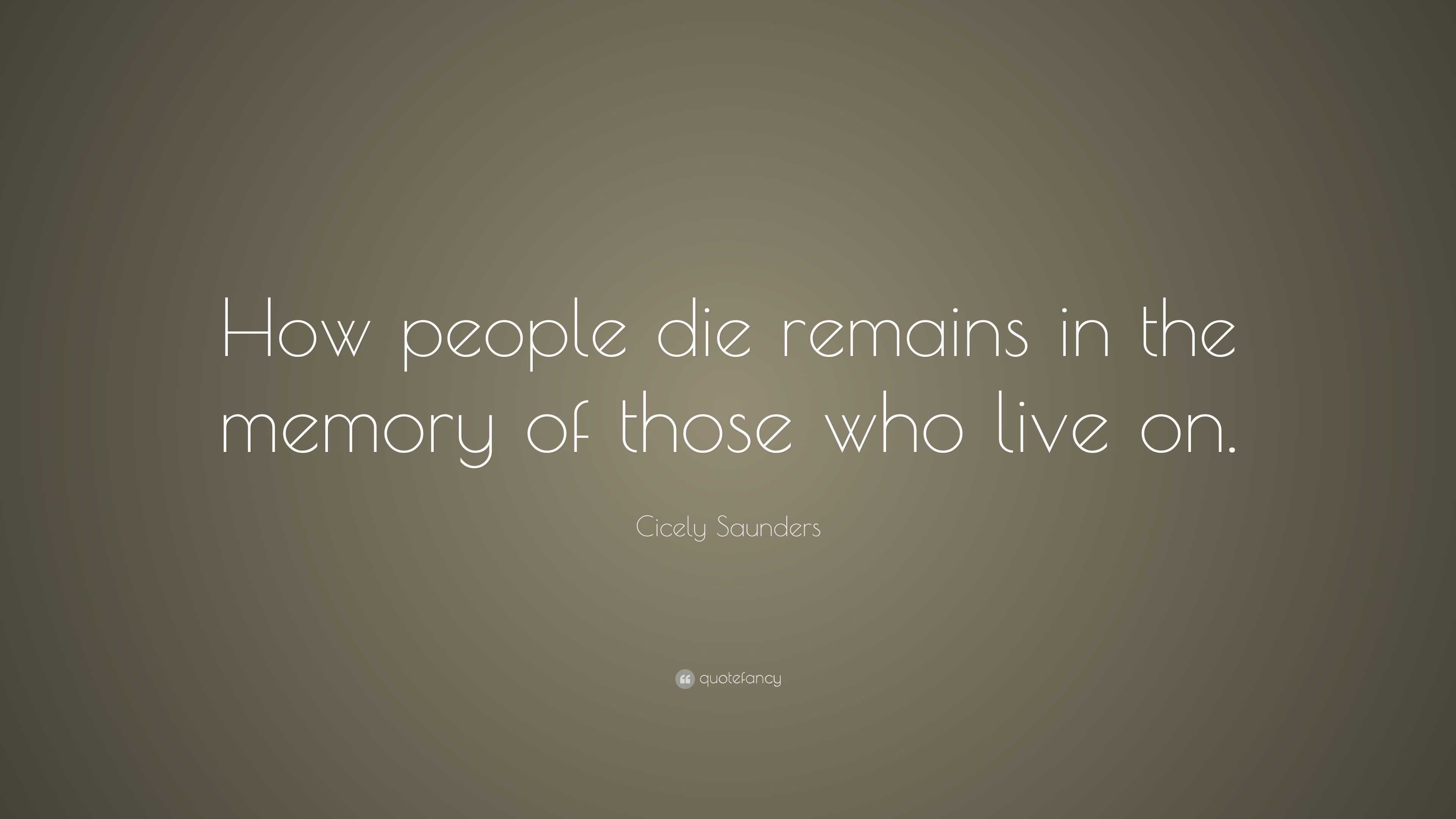 Cicely Saunders Quote: “How people die remains in the memory of those ...