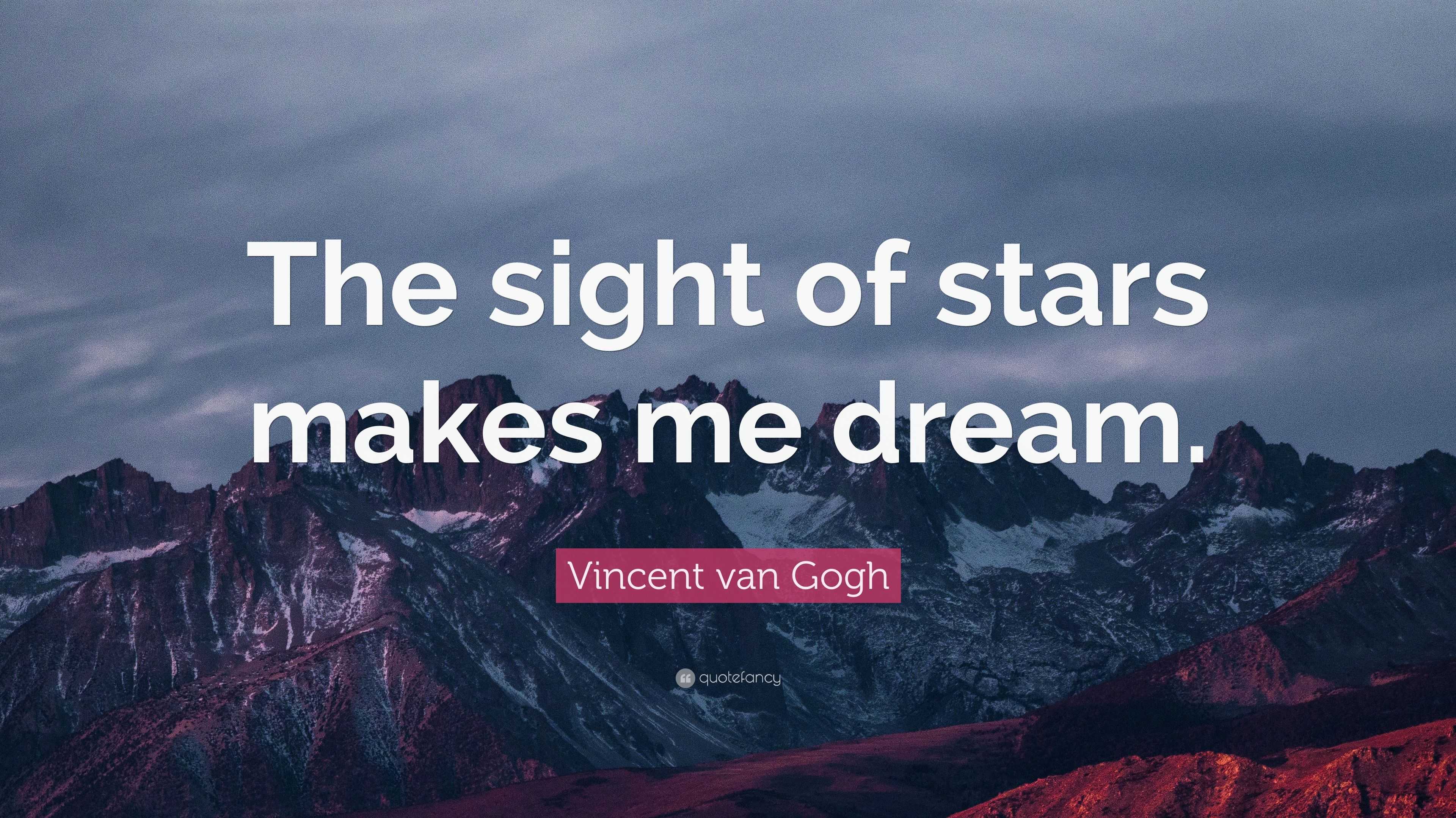 Vincent van Gogh Quote: “The sight of stars makes me dream.”