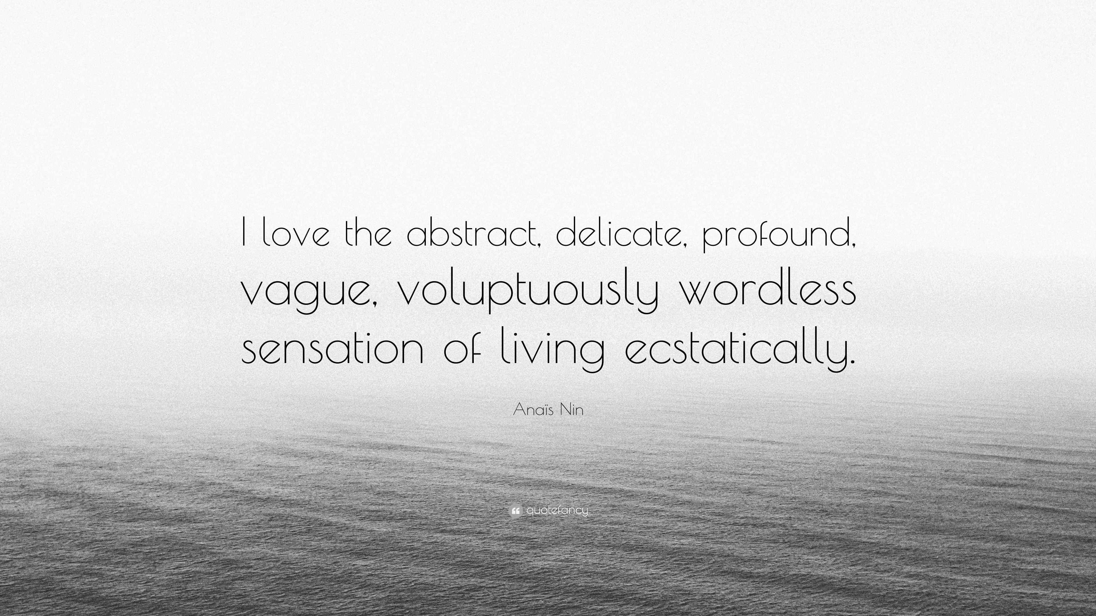 Anaïs Nin Quote: “I love the abstract, delicate, profound, vague ...