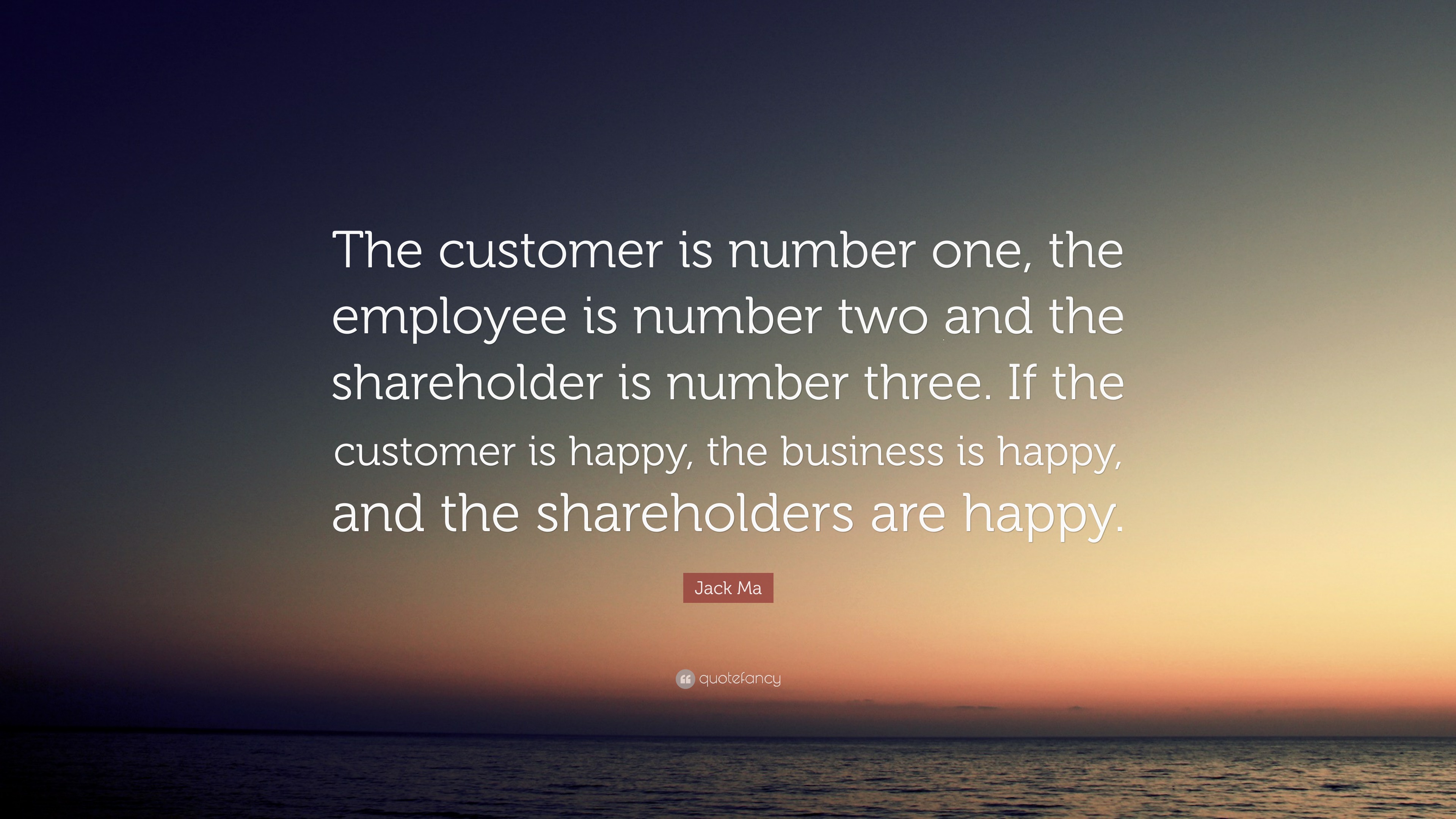 Jack Ma Quote: “The customer is number one, the employee is number two ...
