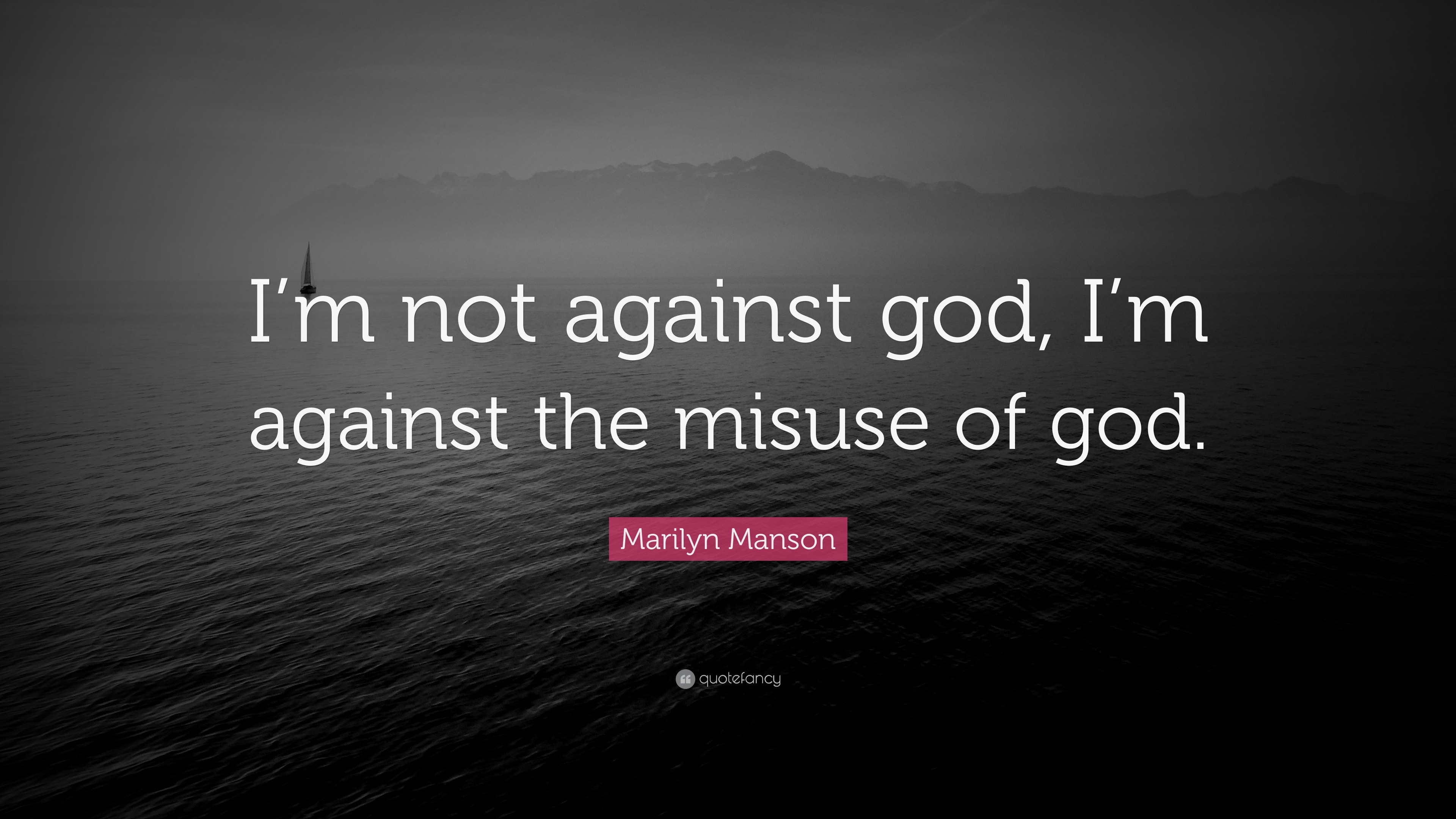 Marilyn Manson Quote: “I’m not against god, I’m against the misuse of god.”