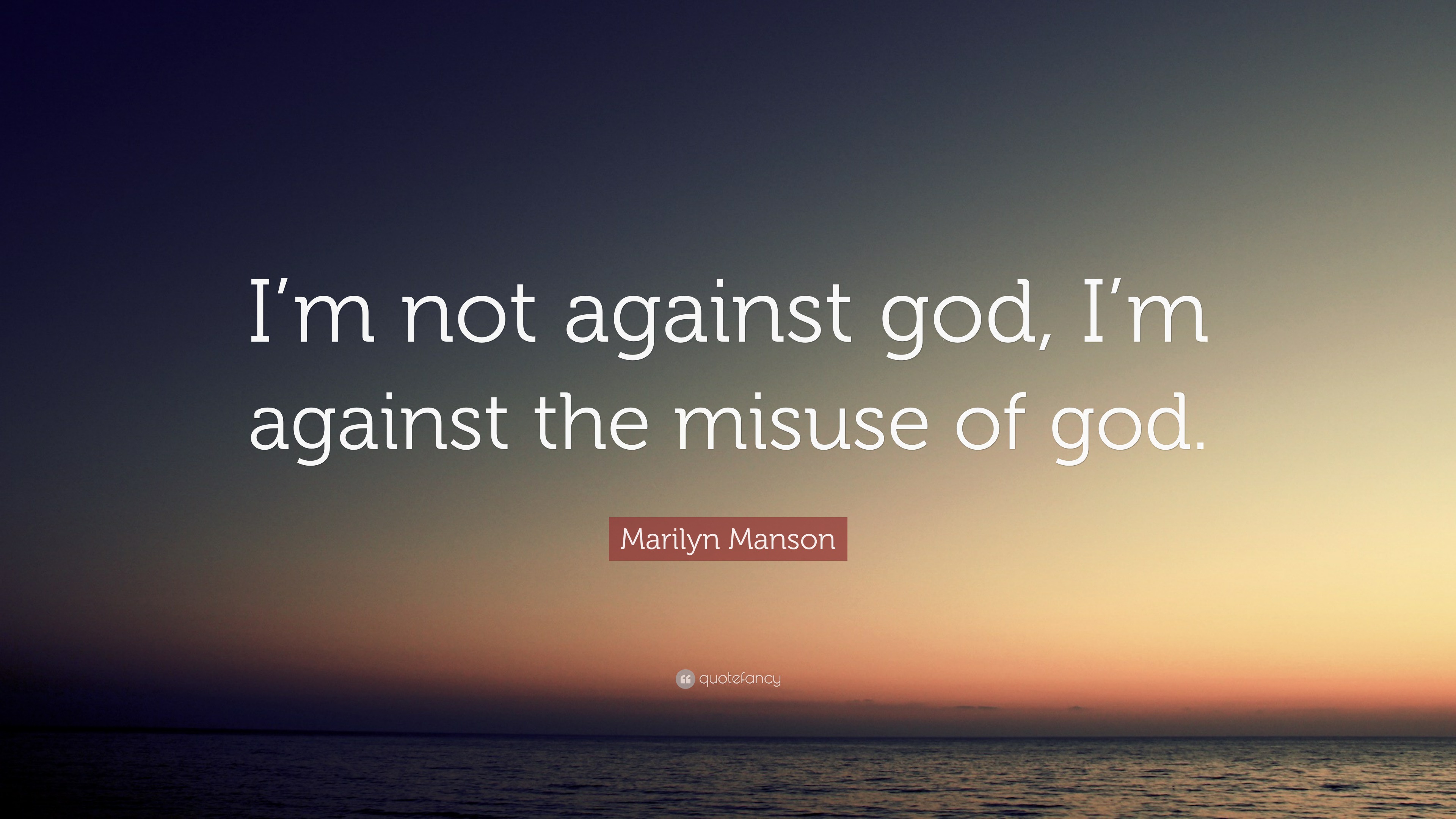 Marilyn Manson Quote: “I’m not against god, I’m against the misuse of god.”
