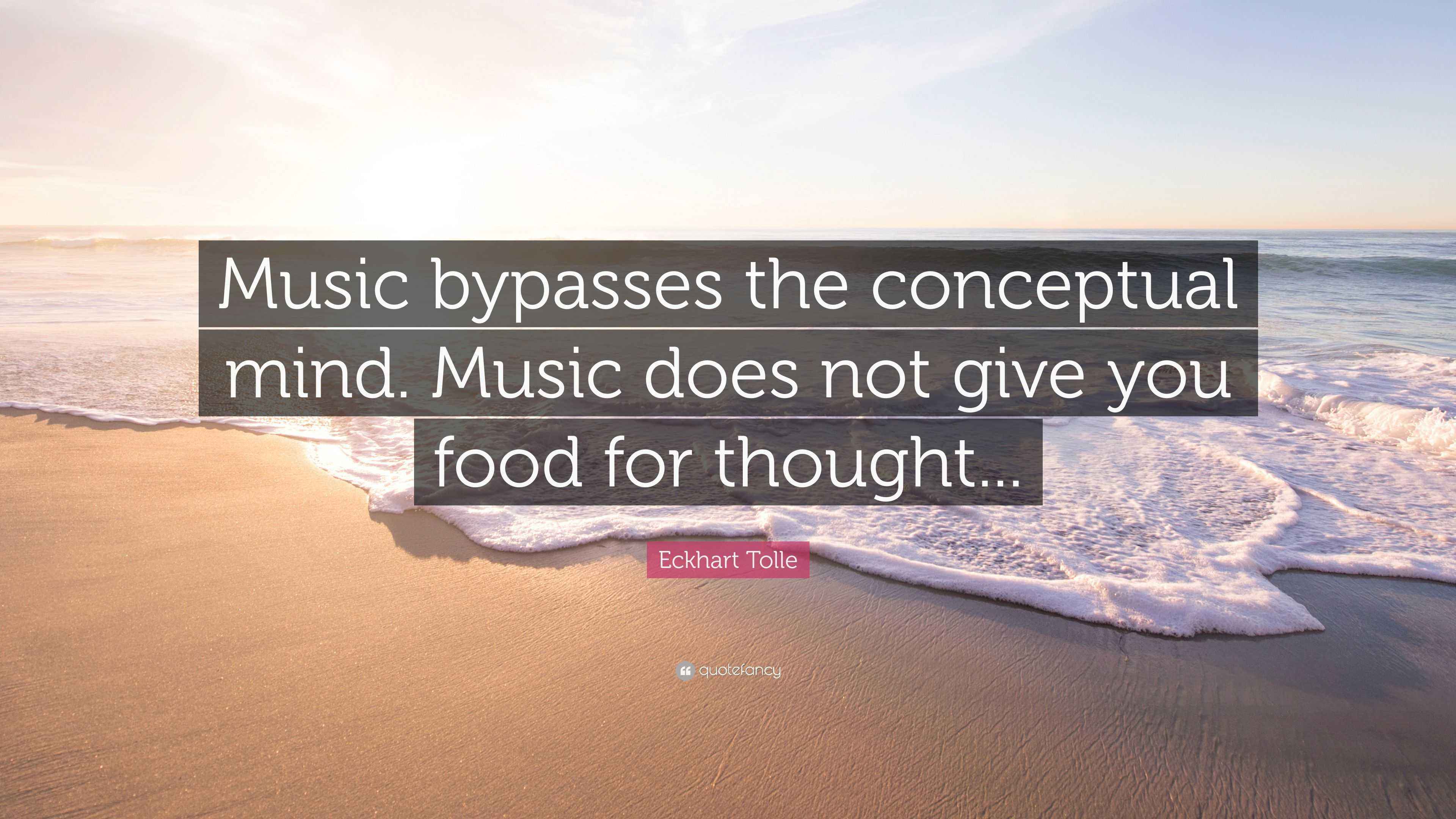 Eckhart Tolle Quote: “Music bypasses the conceptual mind. Music does ...
