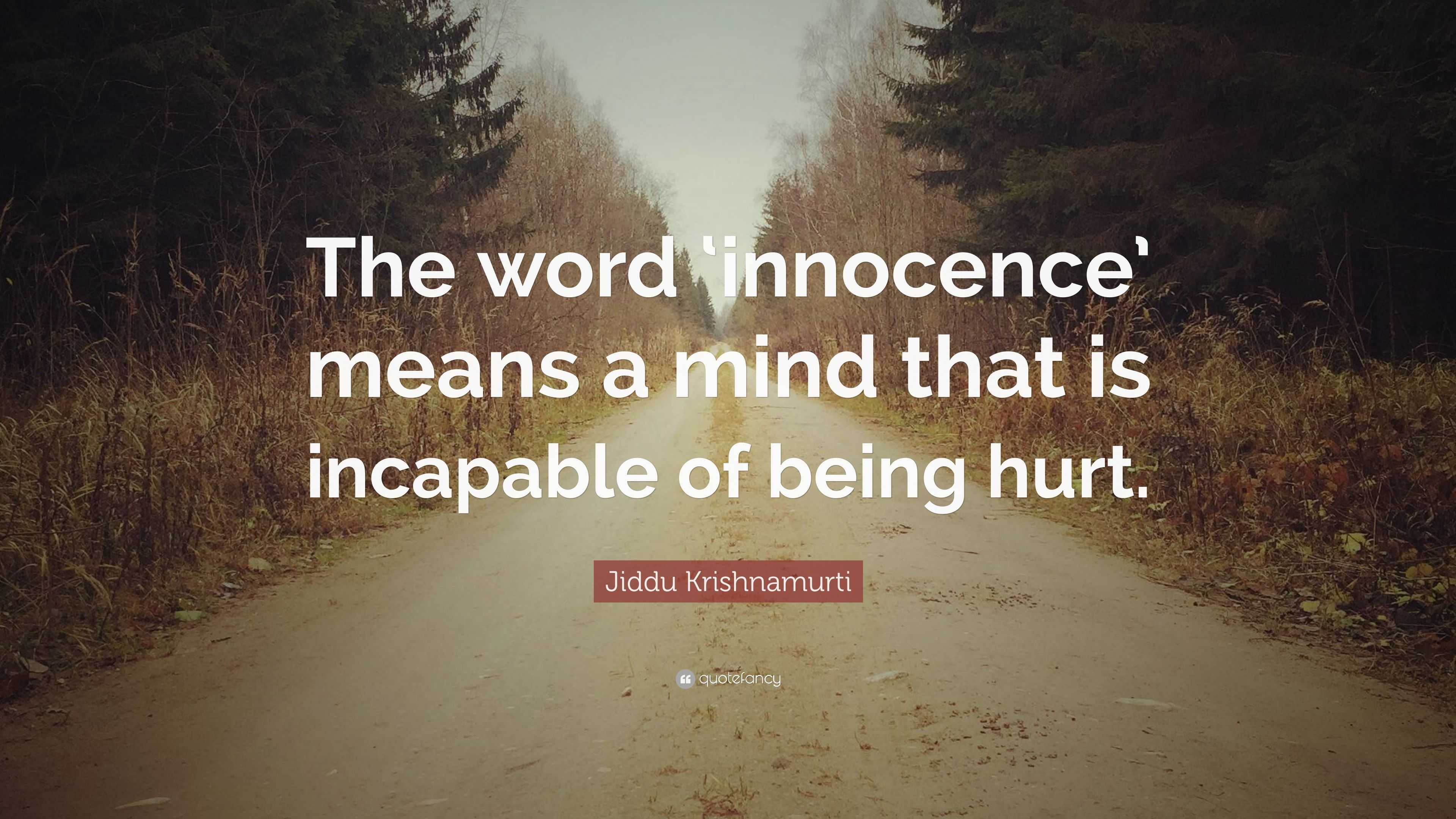 Jiddu Krishnamurti Quote: “The word ‘innocence’ means a mind that is ...