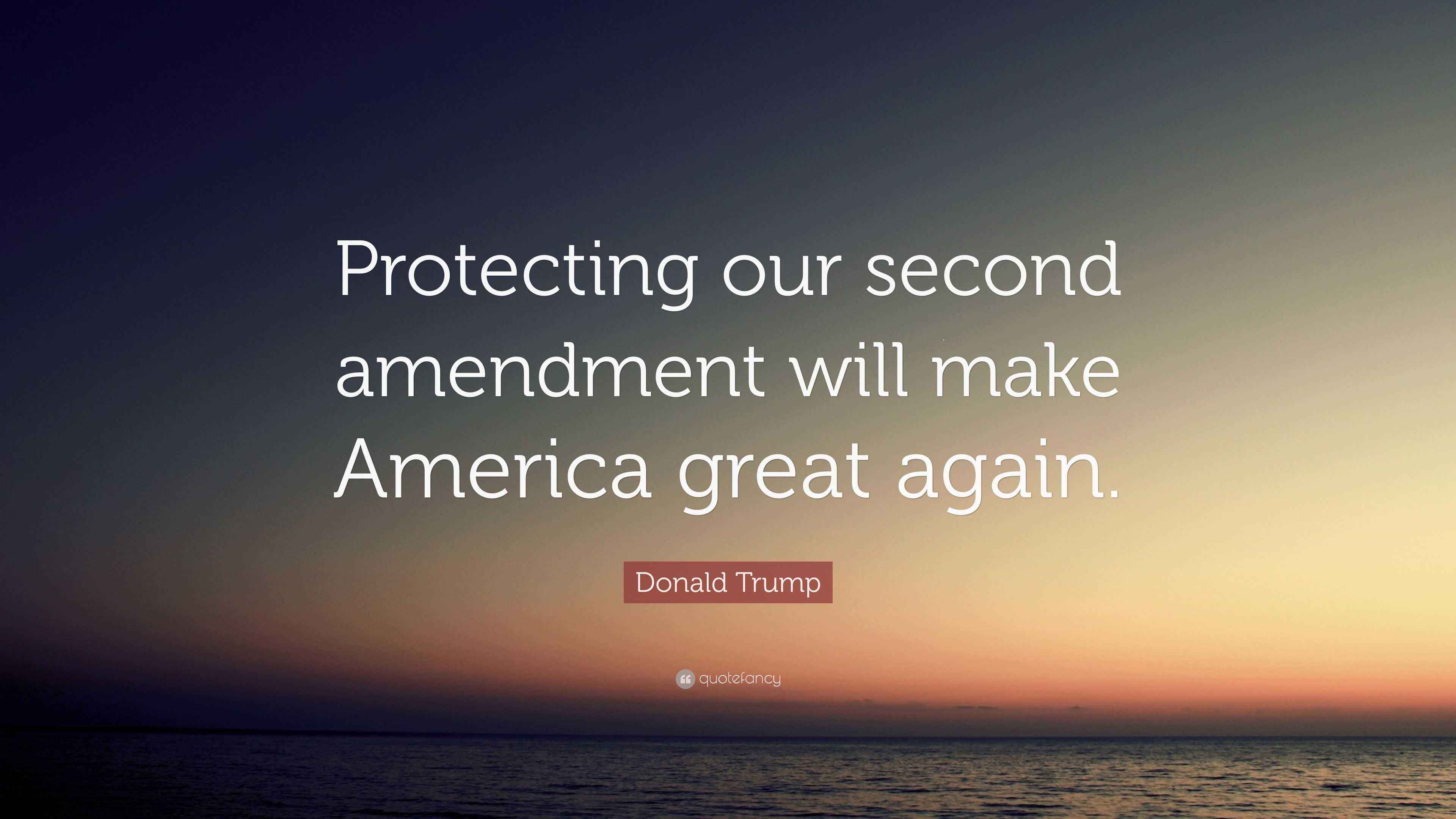 Donald Trump Quote: “Protecting our second amendment will make America ...