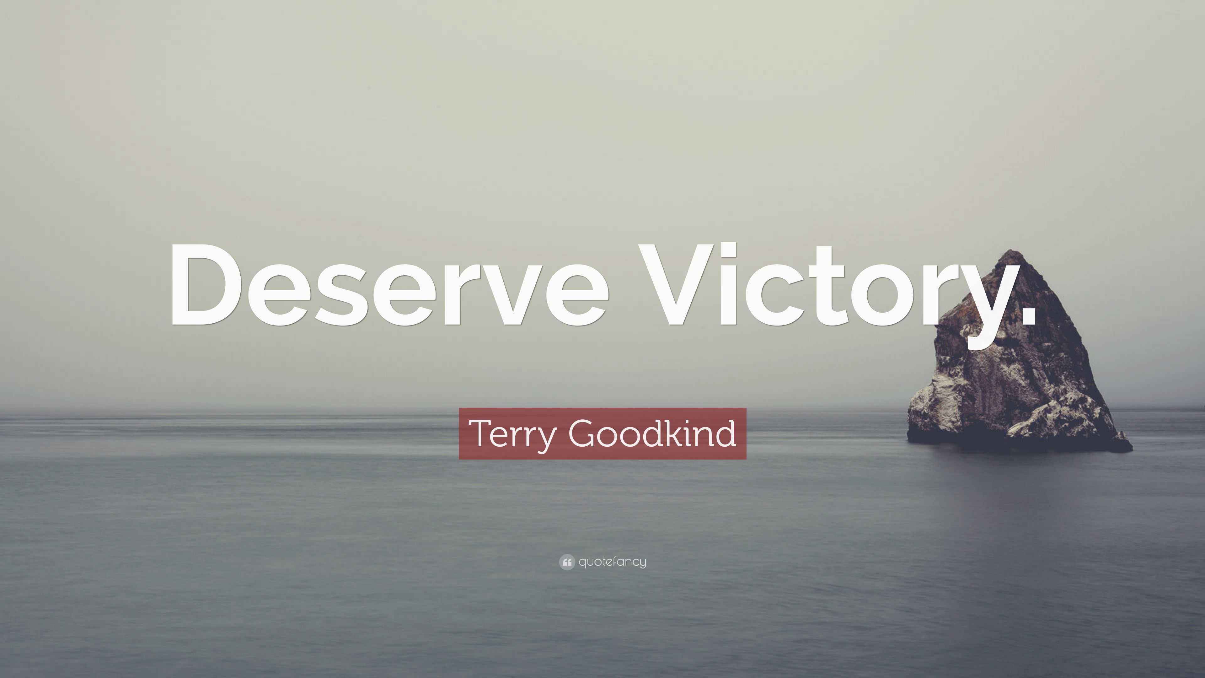 Terry Goodkind Quote: “Deserve Victory.”