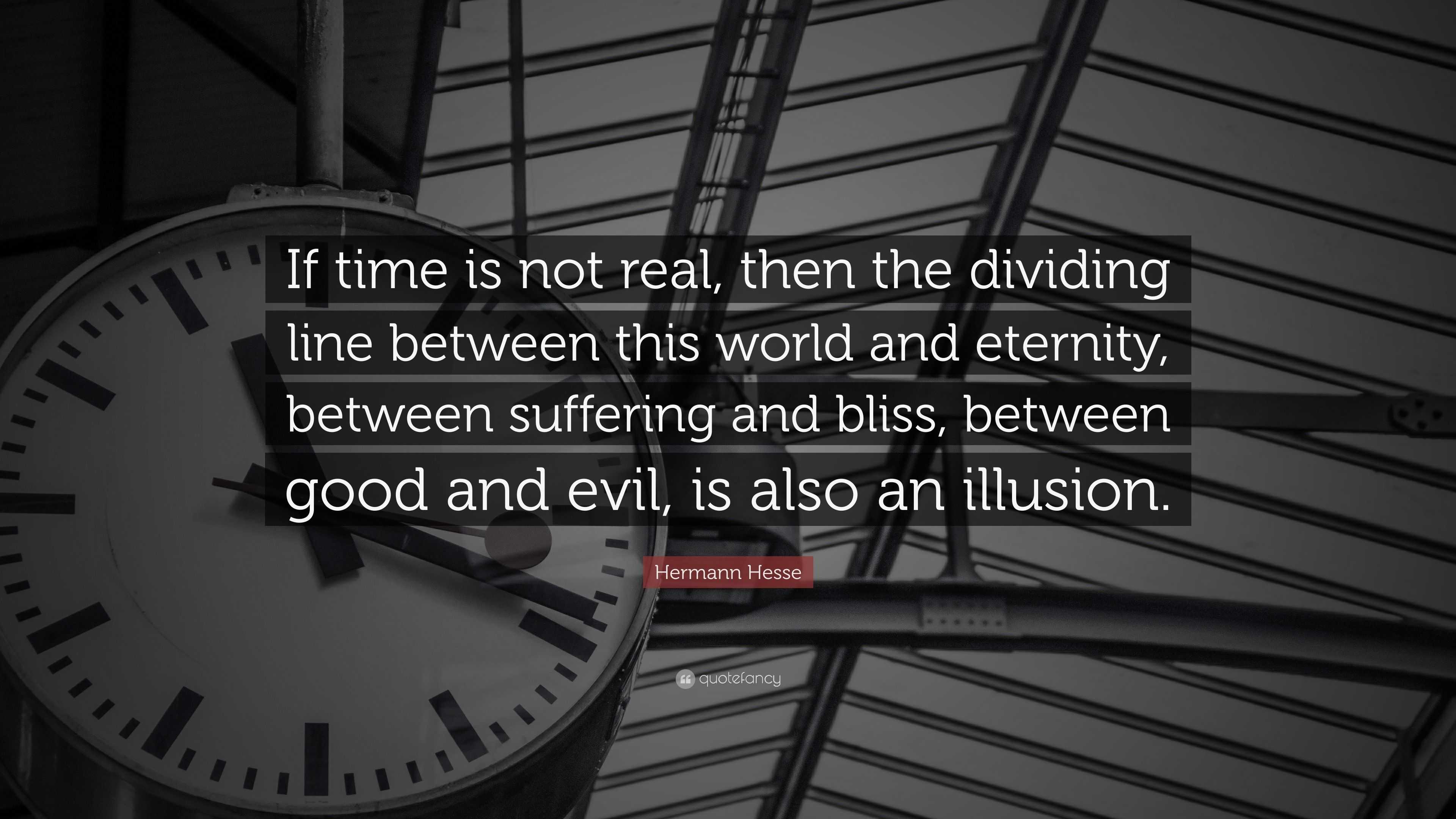 Hermann Hesse Quote: “If time is not real, then the dividing line ...