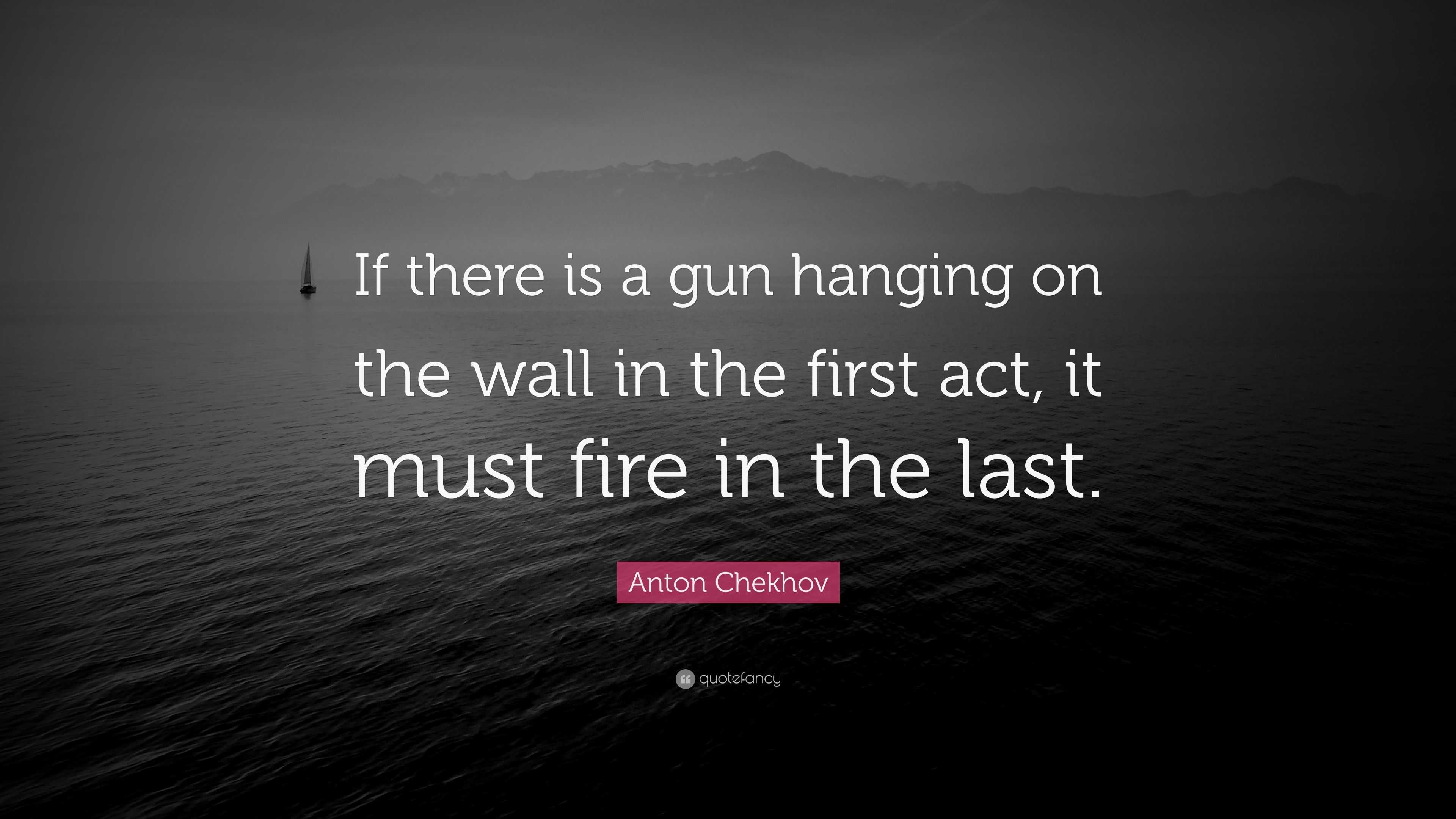 Anton Chekhov Quote: “If there is a gun hanging on the wall in the ...