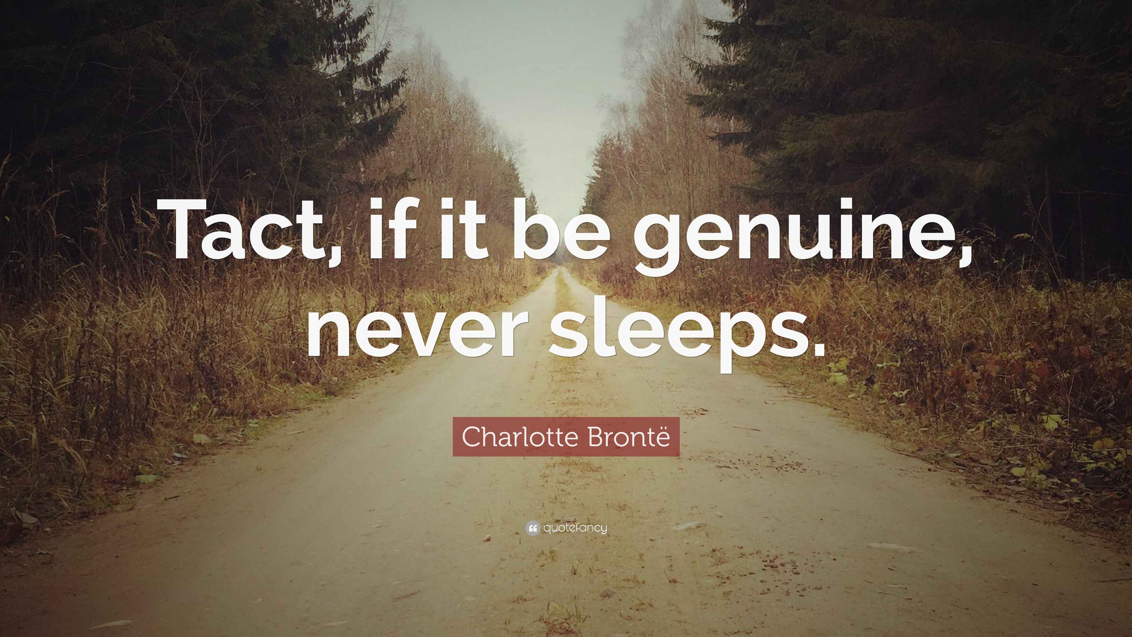 Charlotte Brontë Quote: “Tact, if it be genuine, never sleeps.”