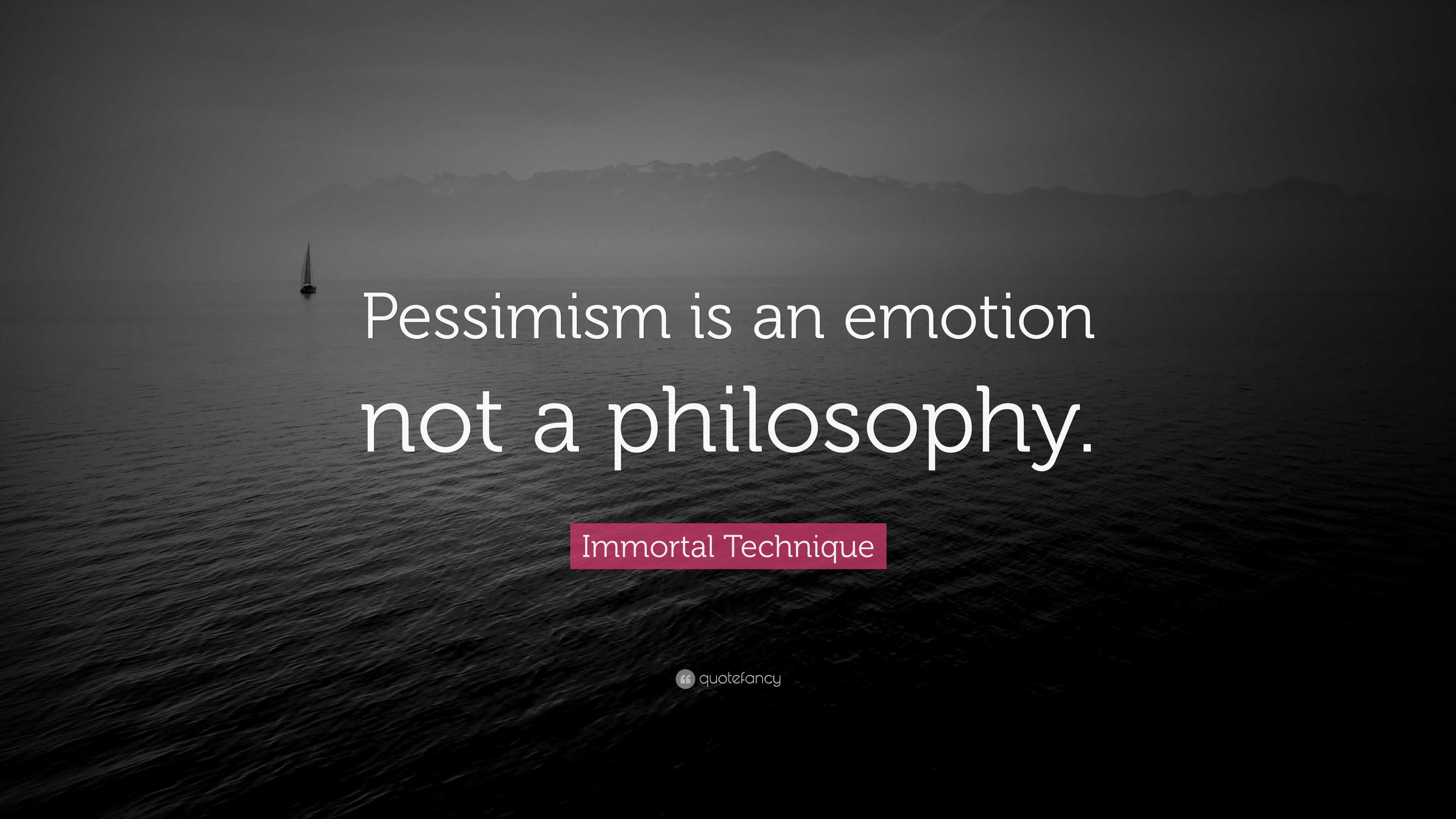 Immortal Technique Quote: “Pessimism is an emotion not a philosophy.”