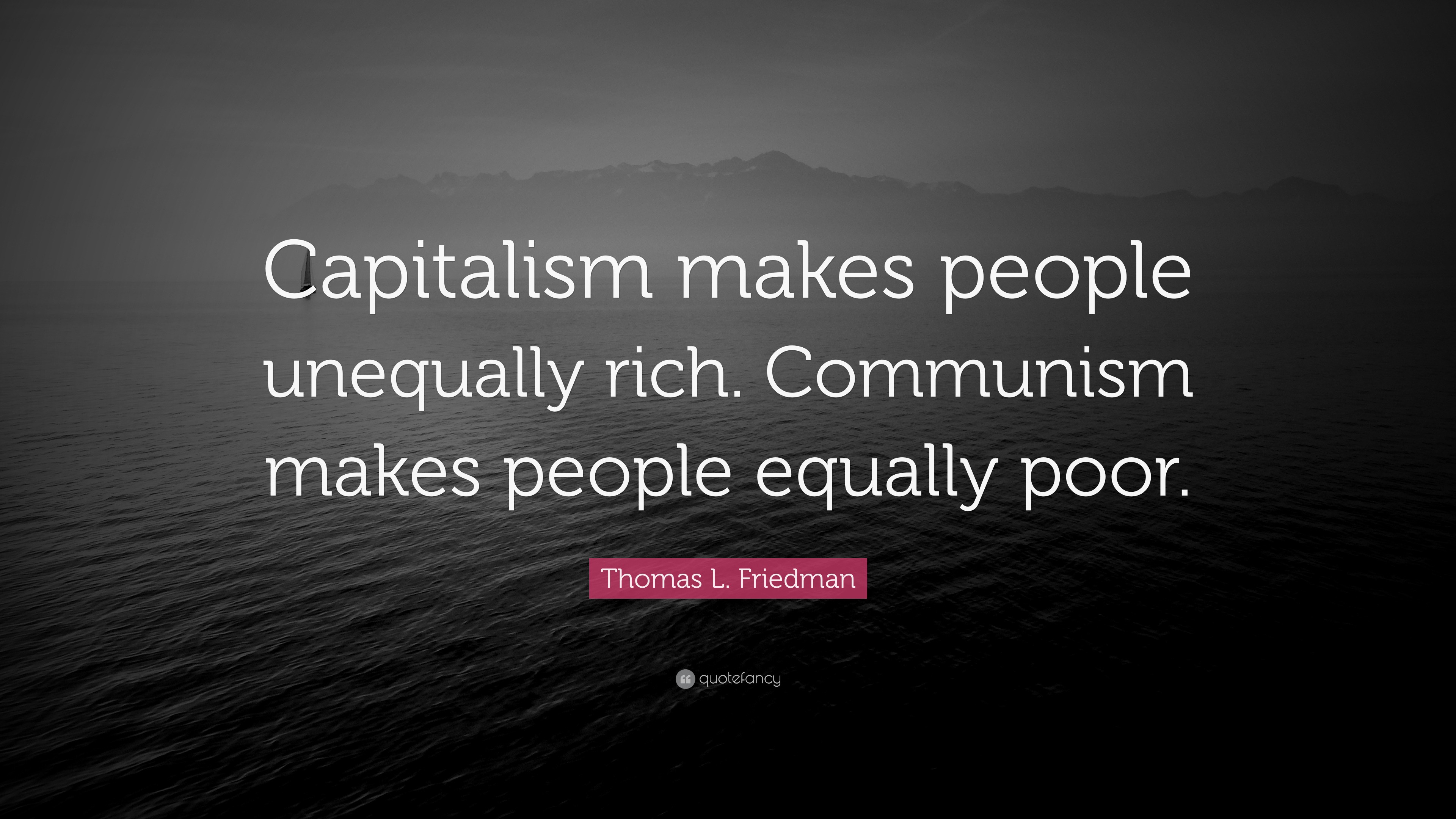 Thomas L. Friedman Quote: “Capitalism makes people unequally rich ...