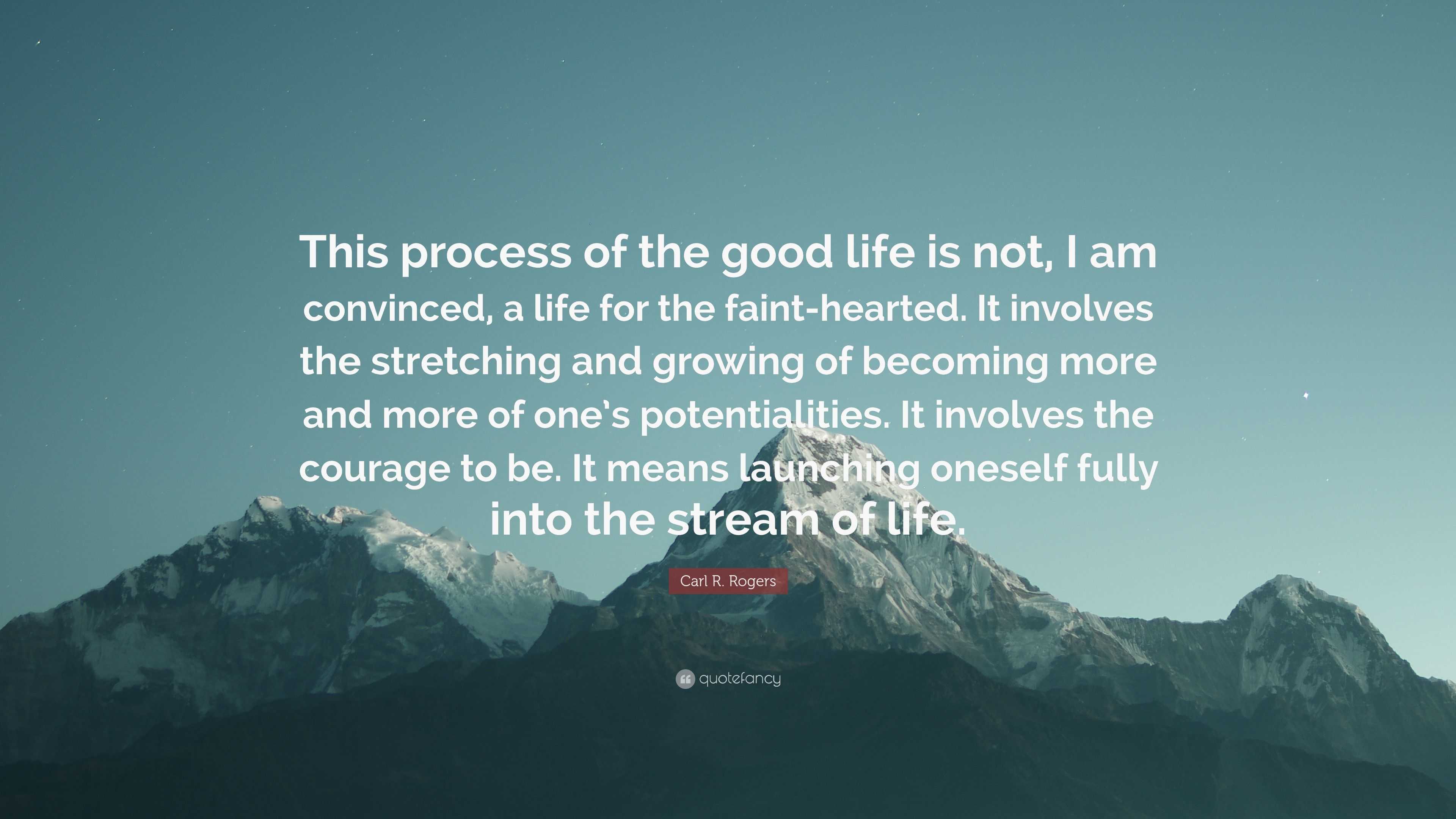 Carl R. Rogers Quote: “This process of the good life is not, I am ...