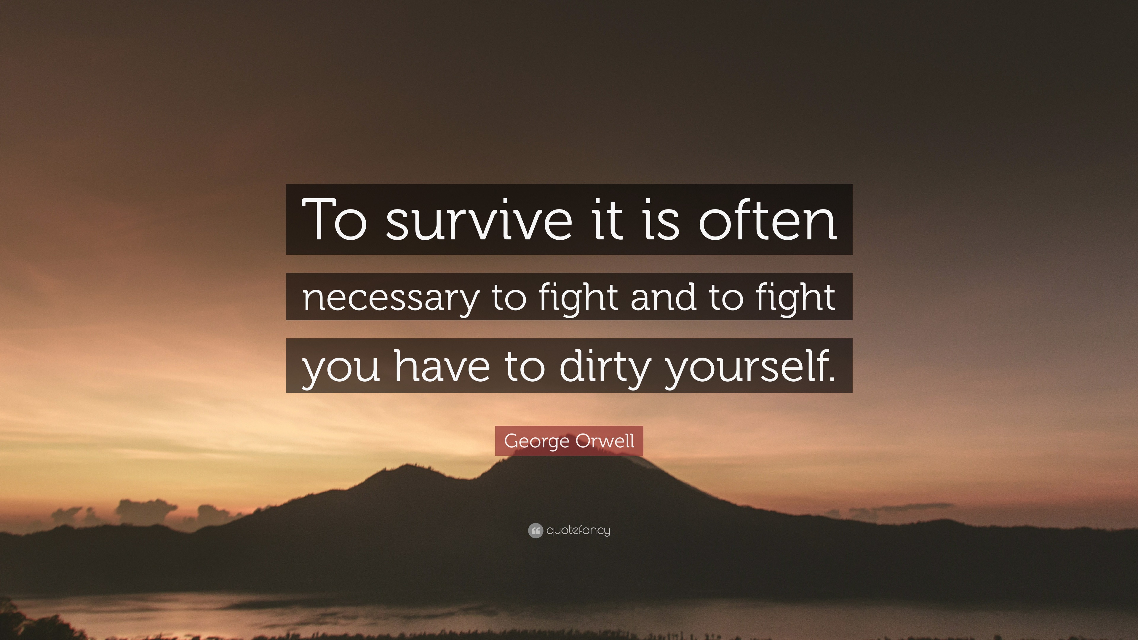 George Orwell Quote: “To survive it is often necessary to fight and to ...