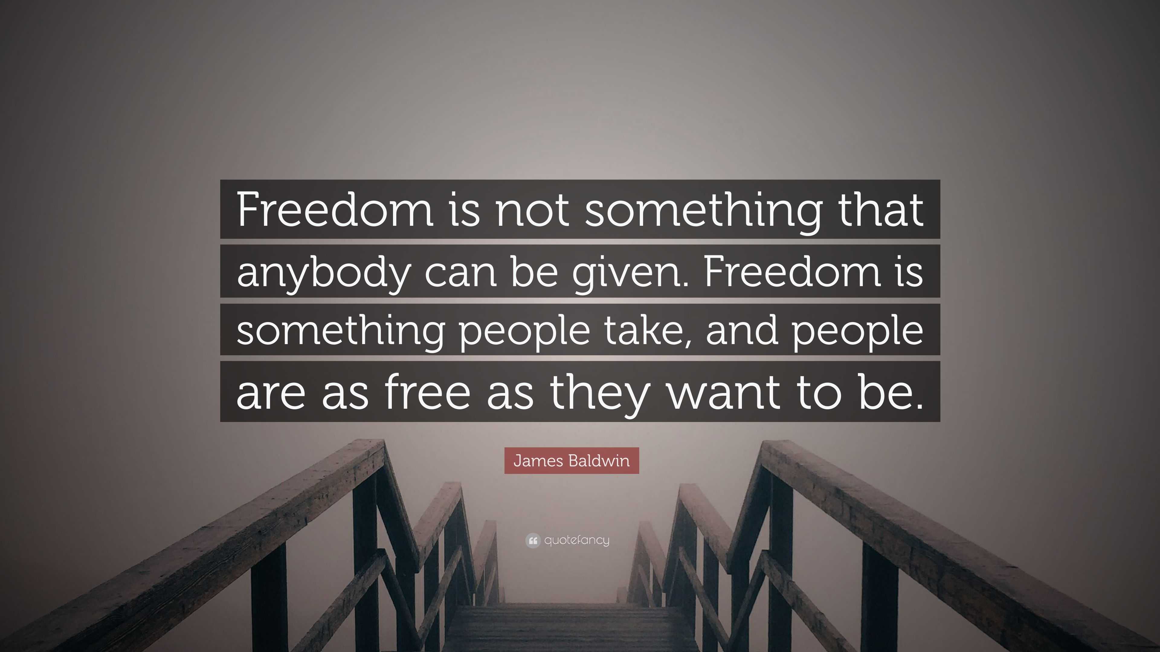 James Baldwin Quote: “Freedom is not something that anybody can be ...