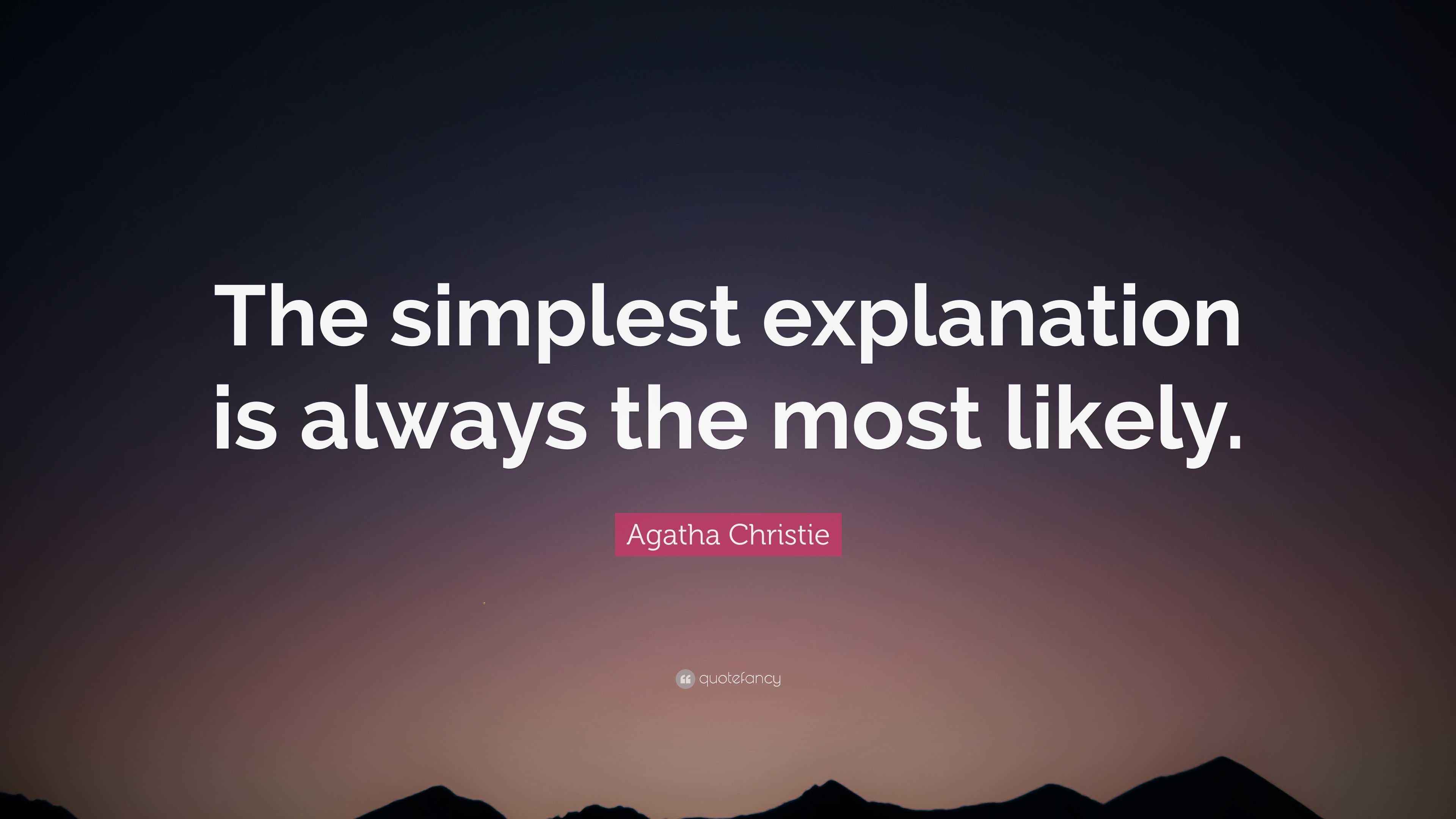 Agatha Christie Quote: “The simplest explanation is always the most ...