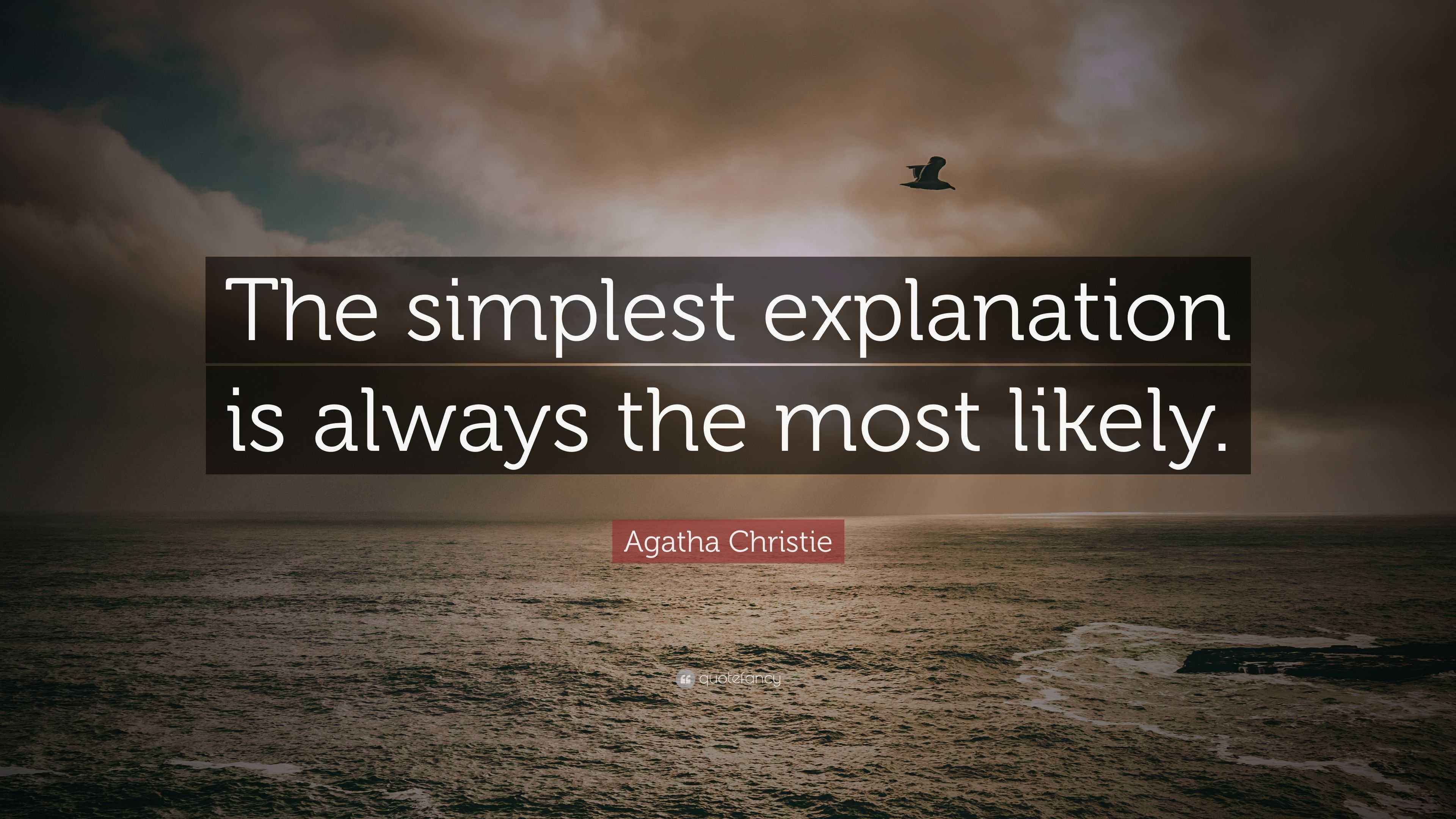 Agatha Christie Quote: “The simplest explanation is always the most ...