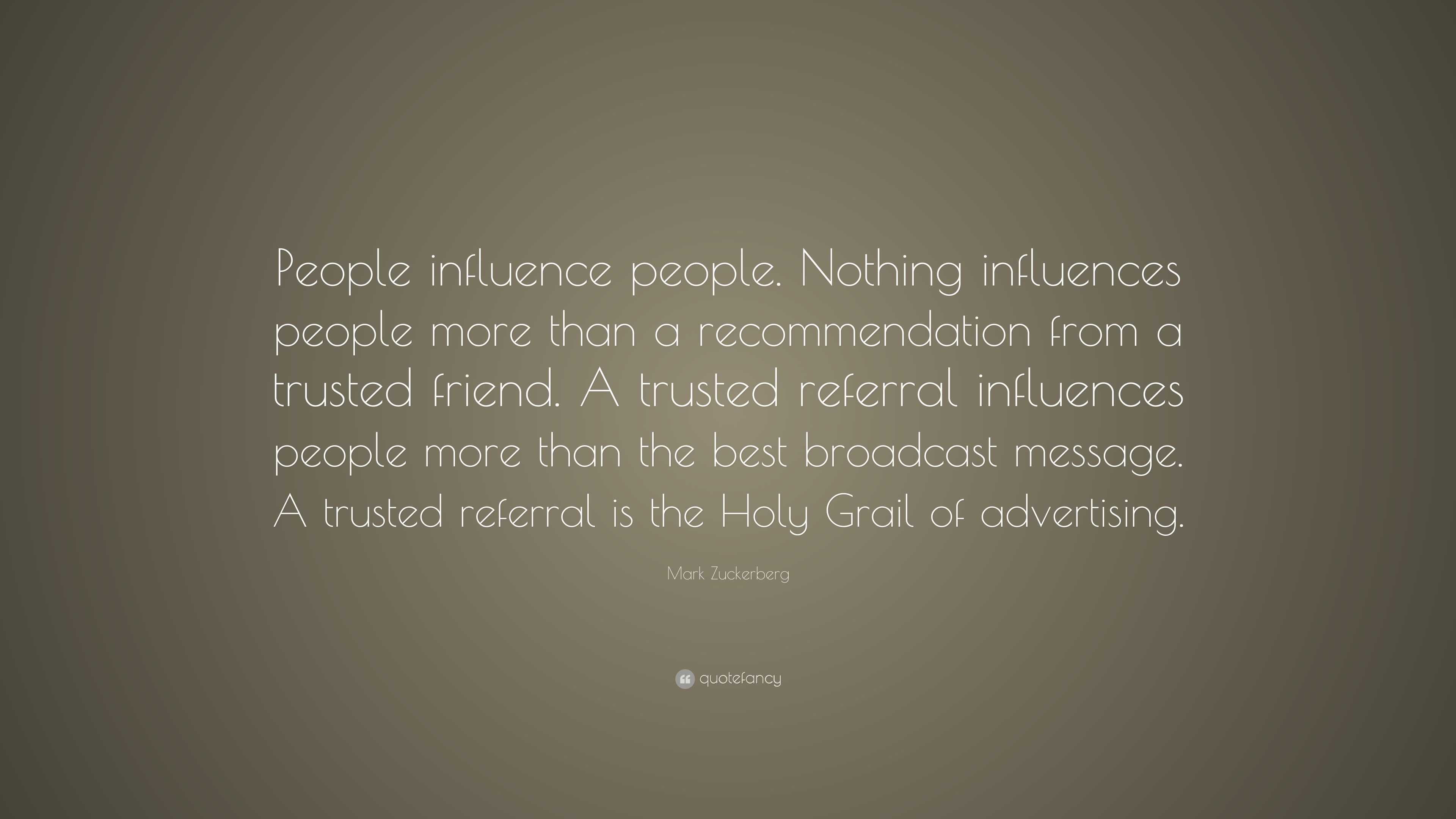 Mark Zuckerberg Quote: “People influence people. Nothing influences ...