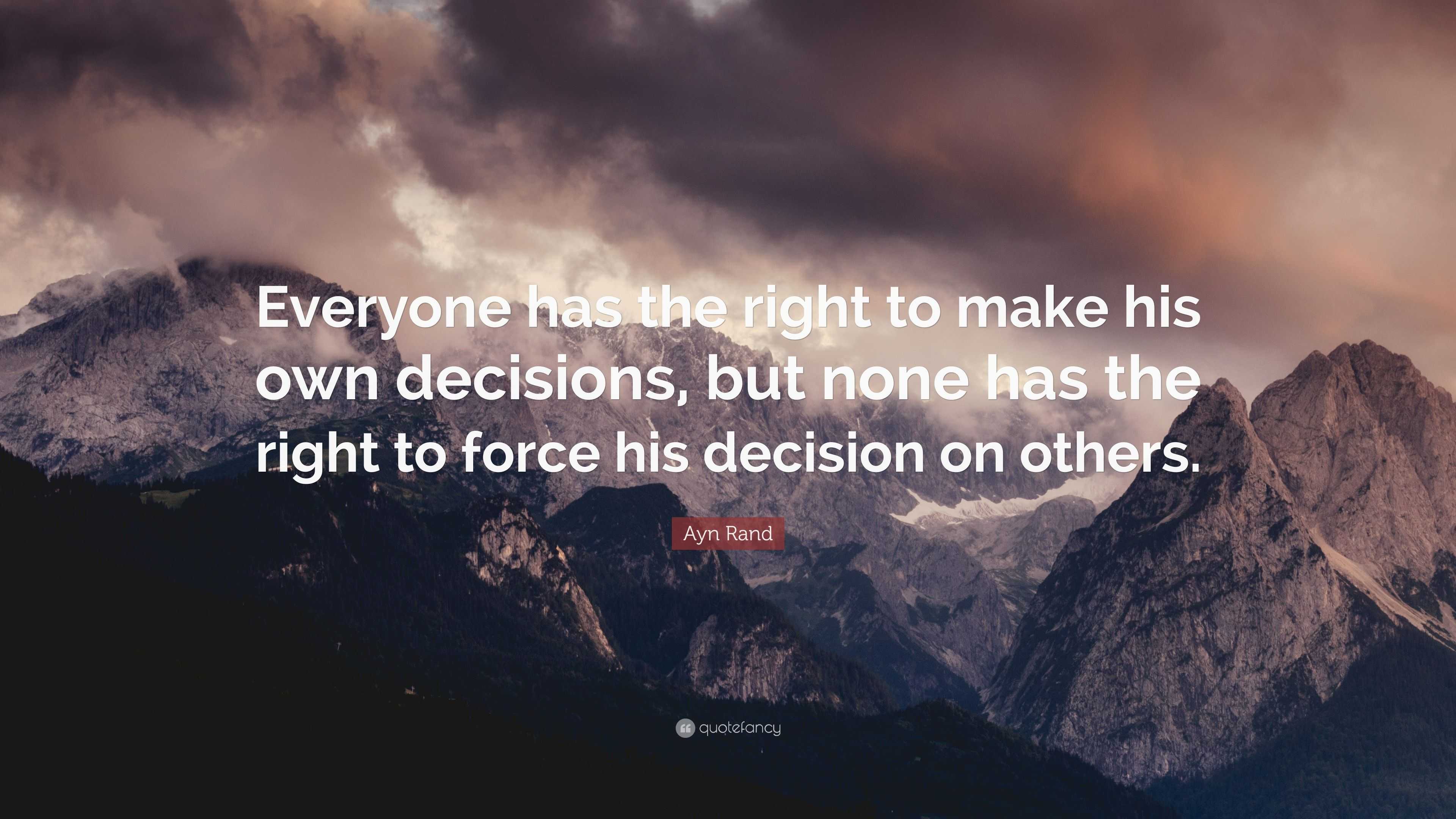 Ayn Rand Quote: “Everyone has the right to make his own decisions, but ...